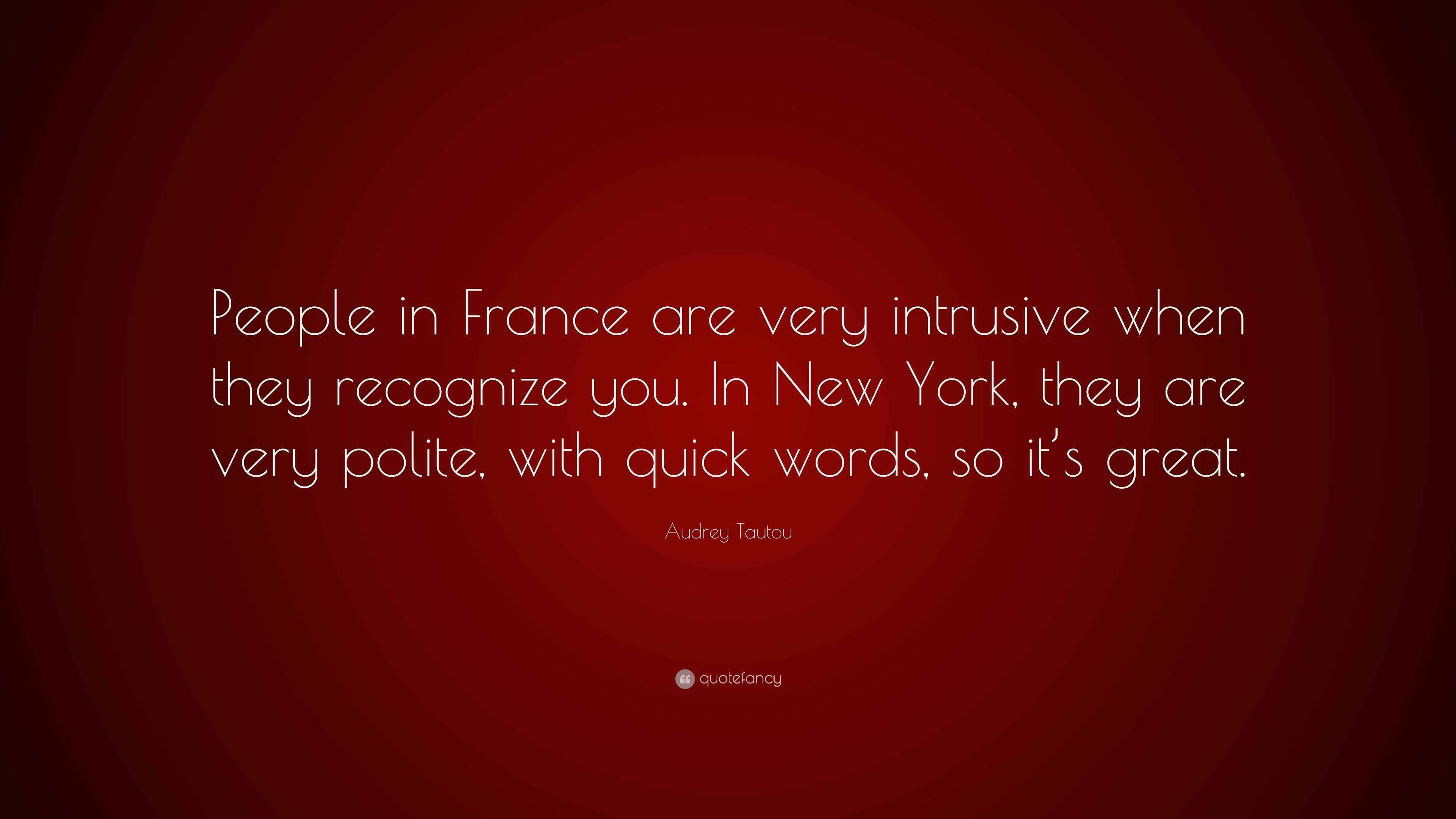 Audrey Tautou Quote: “People in France are very intrusive when they ...