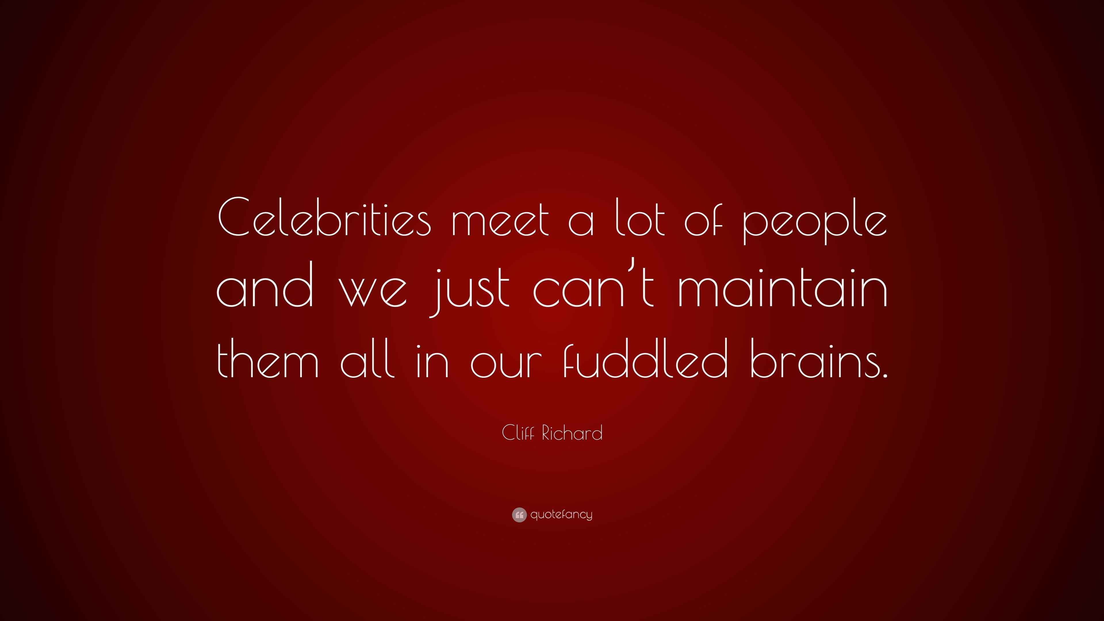 Cliff Richard Quote: “Celebrities meet a lot of people and we just can ...