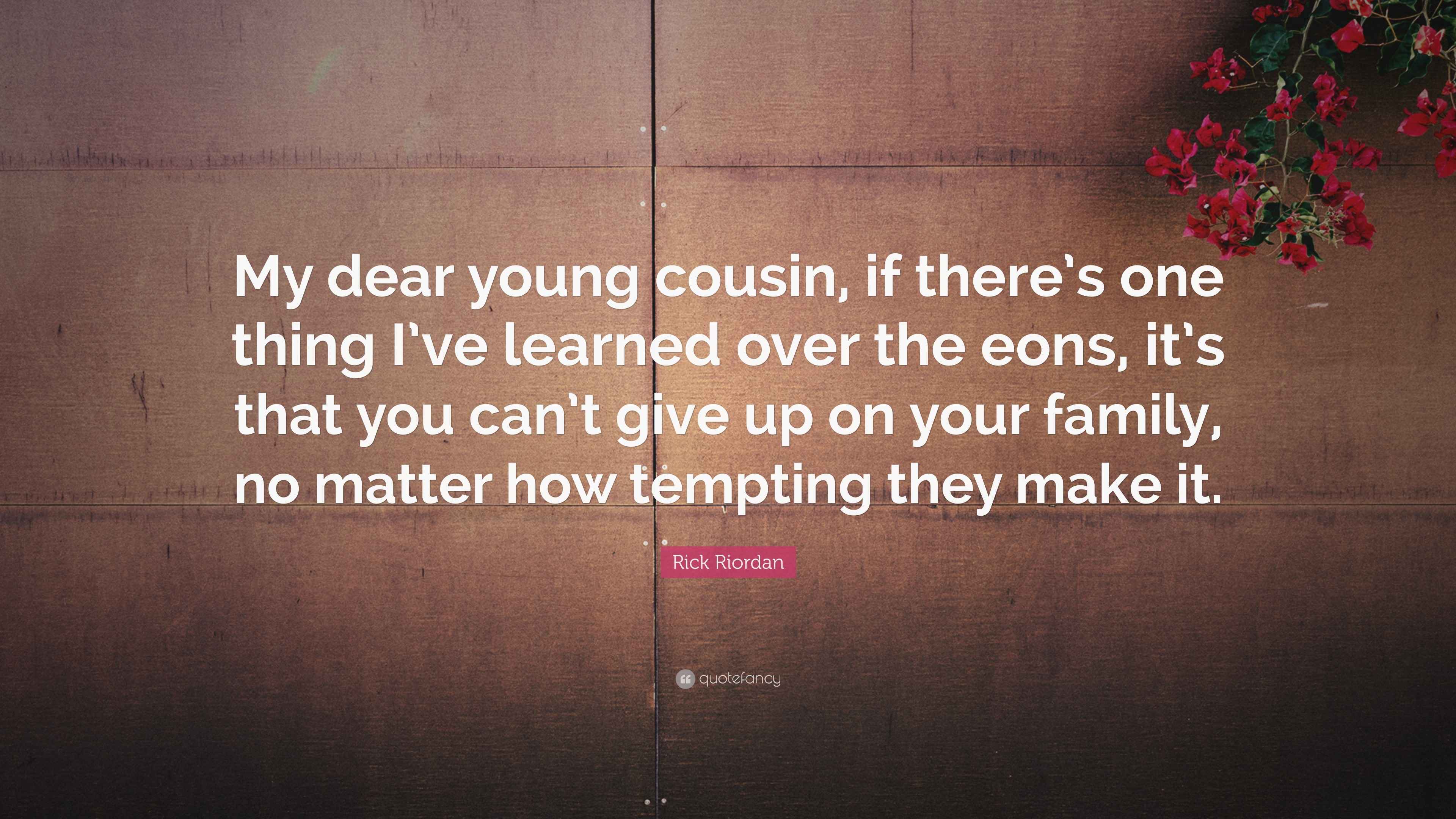 Rick Riordan Quote: “My dear young cousin, if there’s one thing I’ve ...