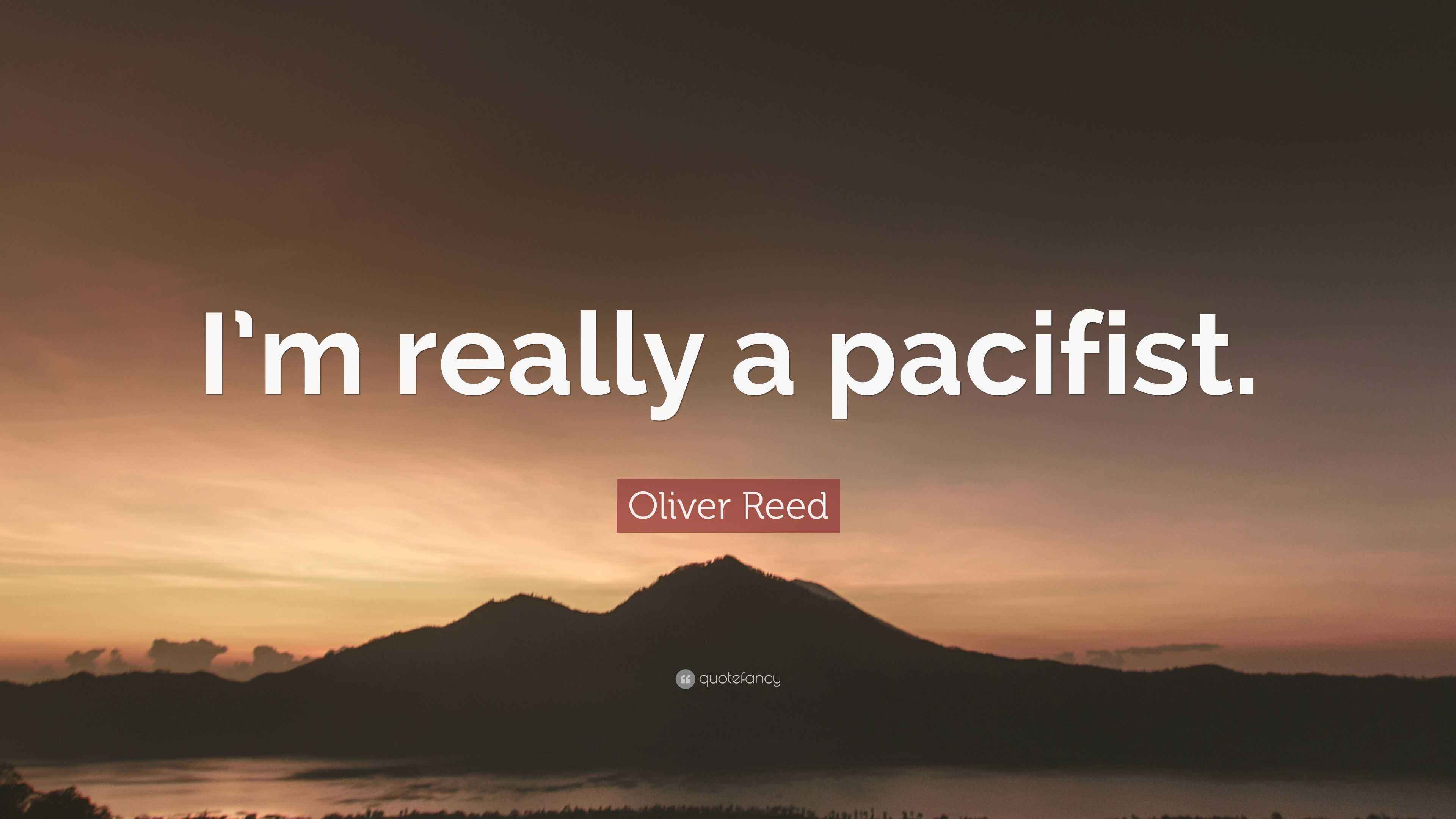 Oliver Reed Quote: “I’m really a pacifist.”