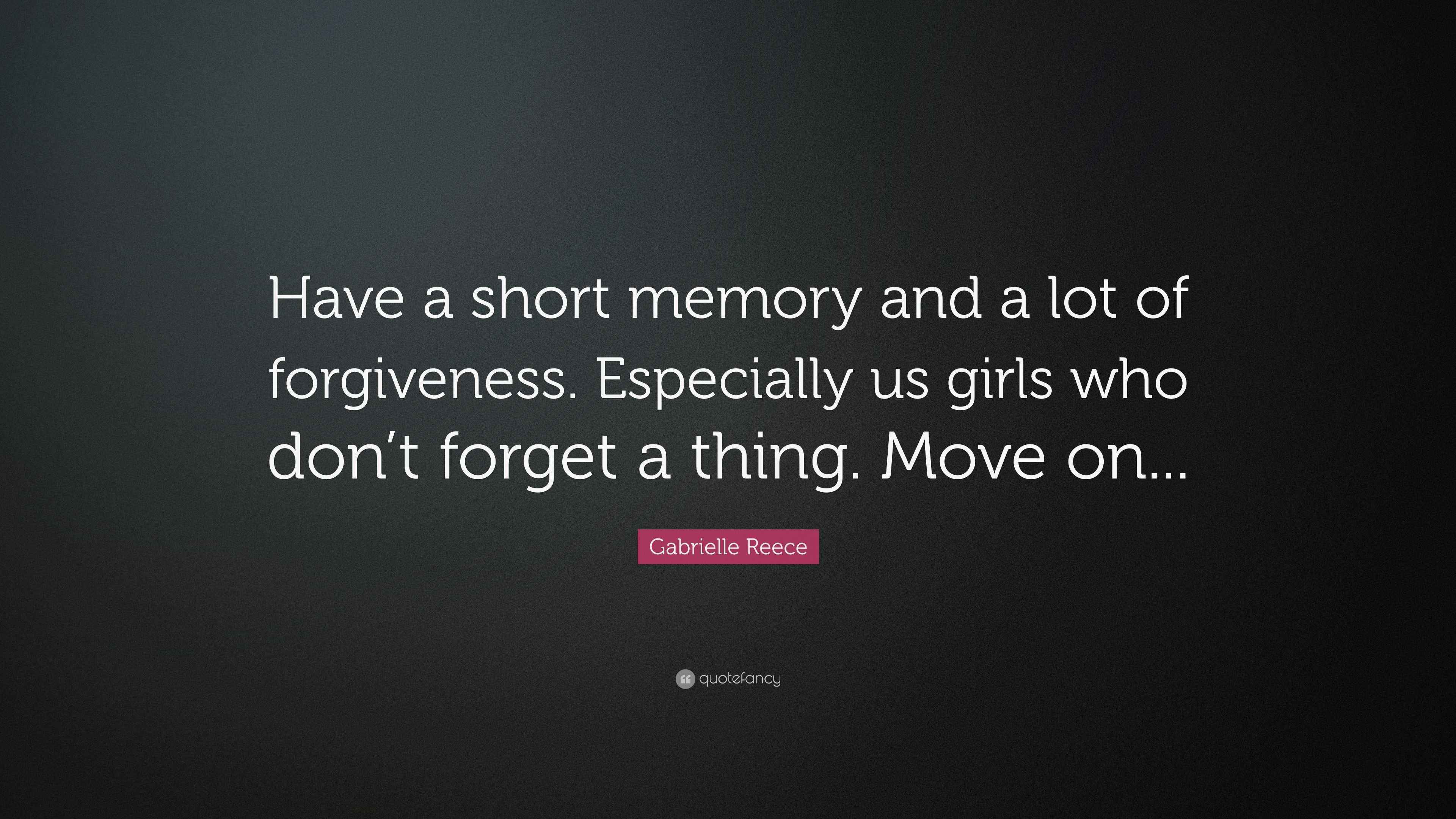 Gabrielle Reece Quote: “Have a short memory and a lot of forgiveness ...