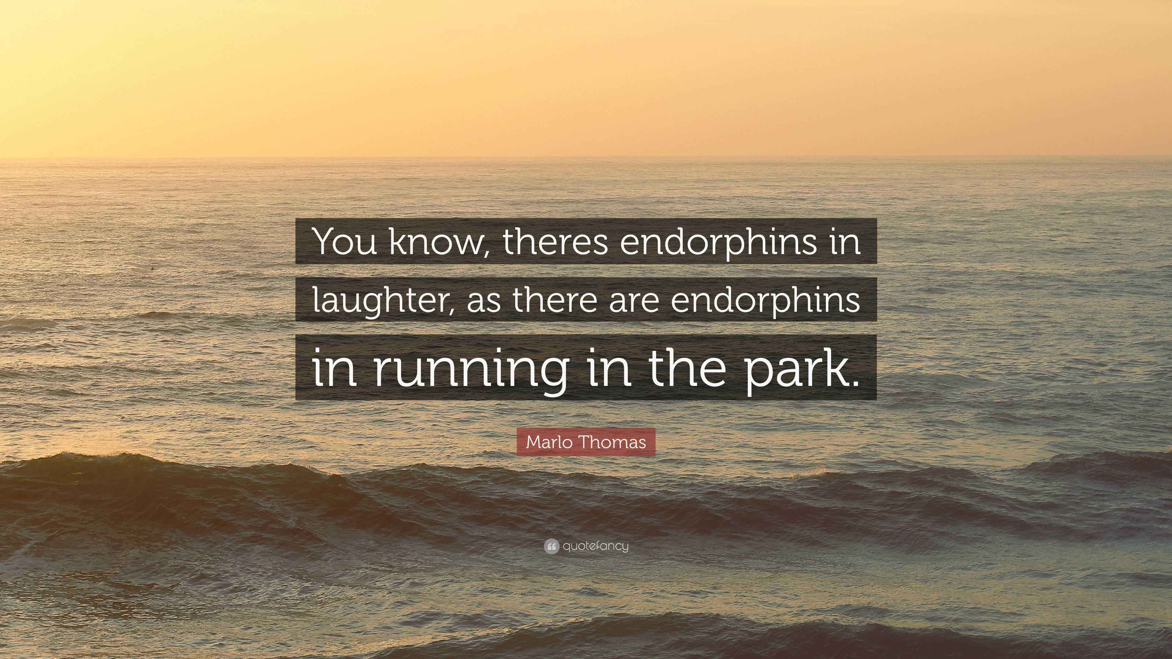 Marlo Thomas Quote: “You know, theres endorphins in laughter, as there ...
