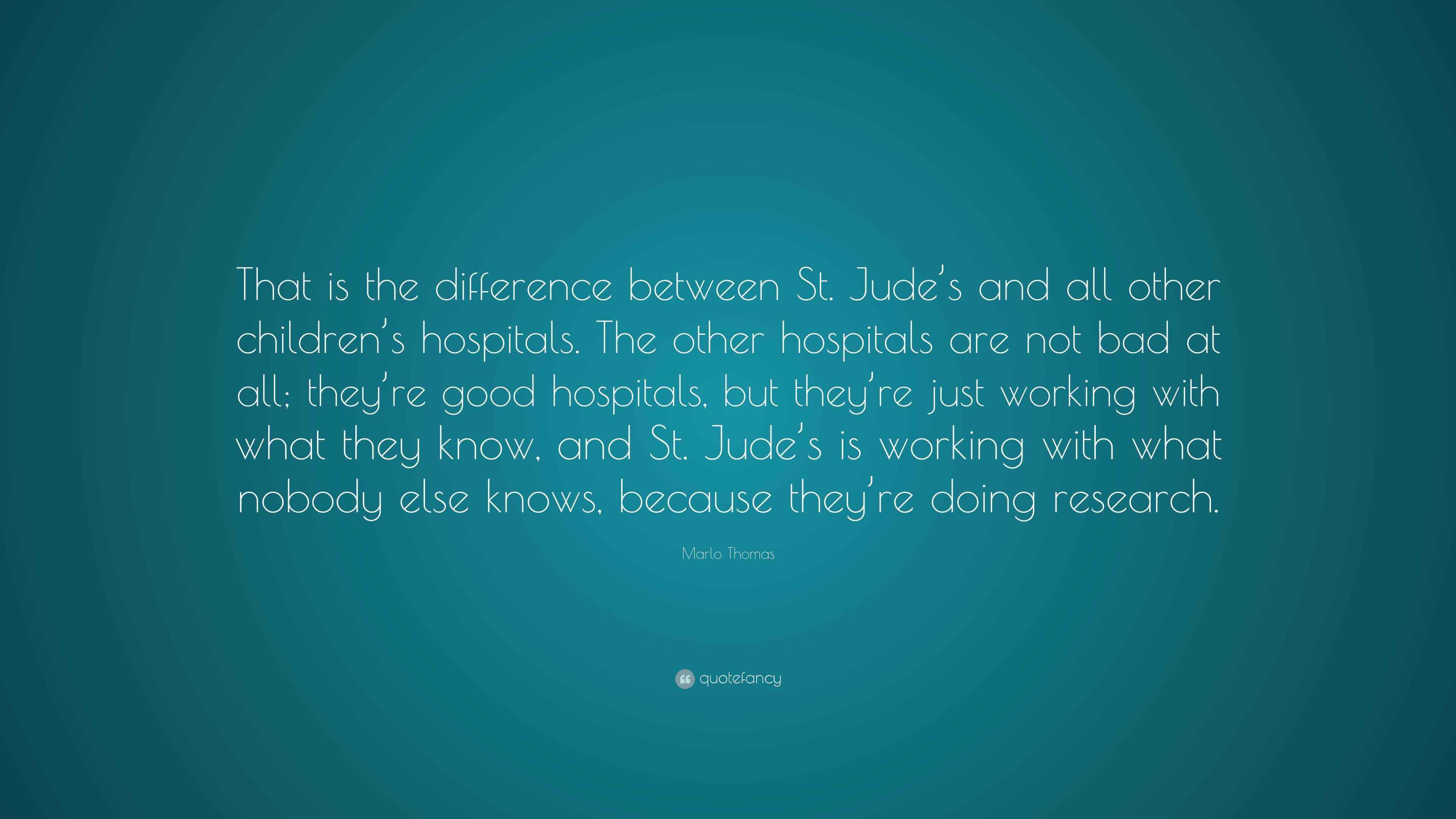Marlo Thomas Quote: “That is the difference between St. Jude’s and all ...
