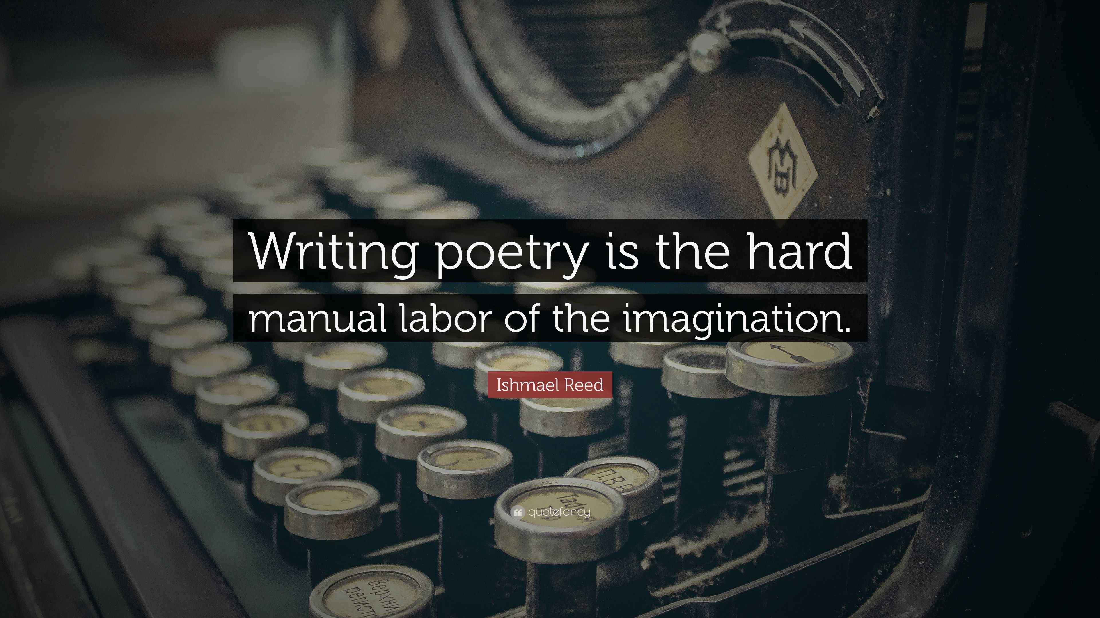 Ishmael Reed Quote: “Writing poetry is the hard manual labor of the ...