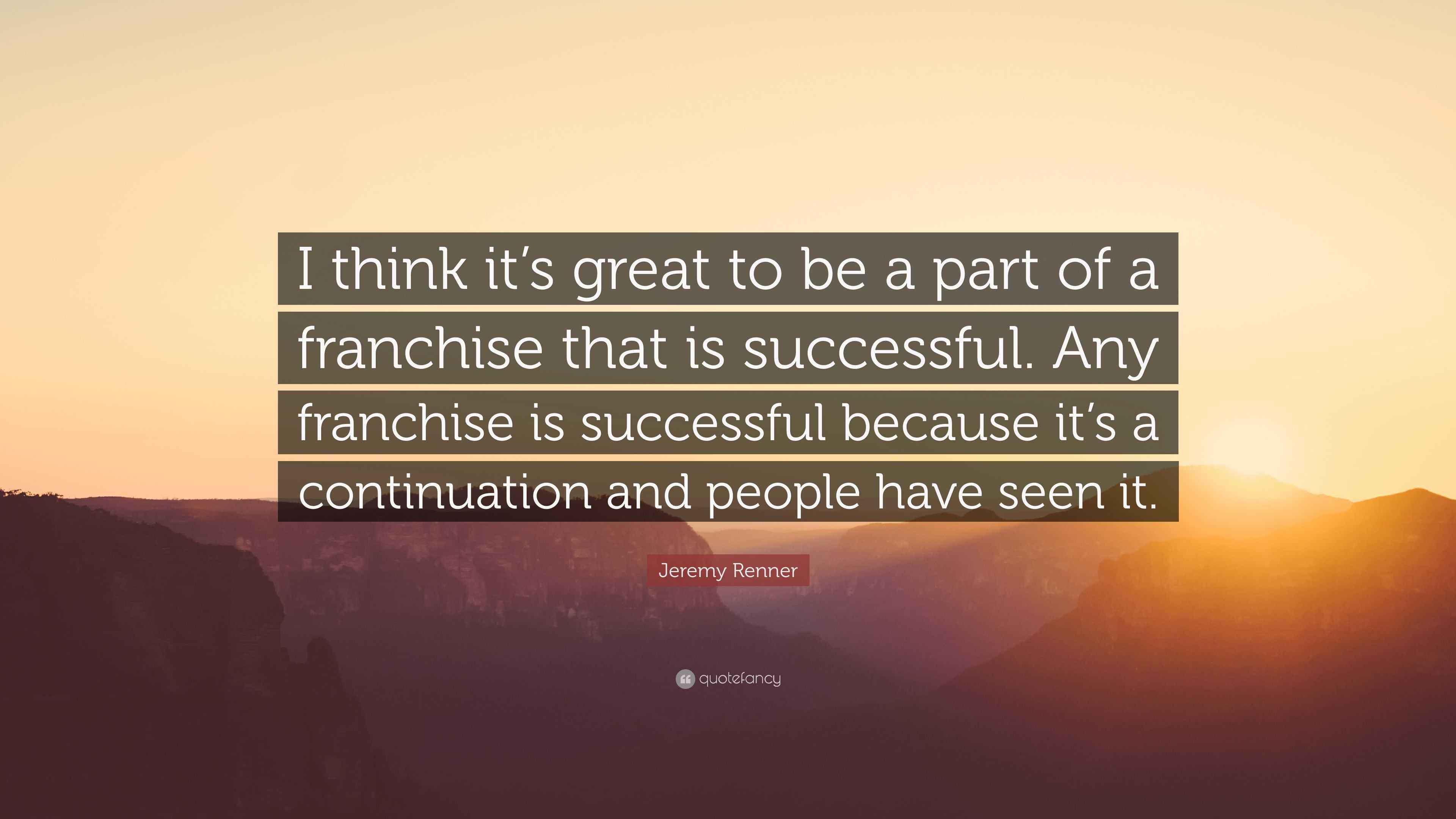 Jeremy Renner Quote: “I think it’s great to be a part of a franchise ...