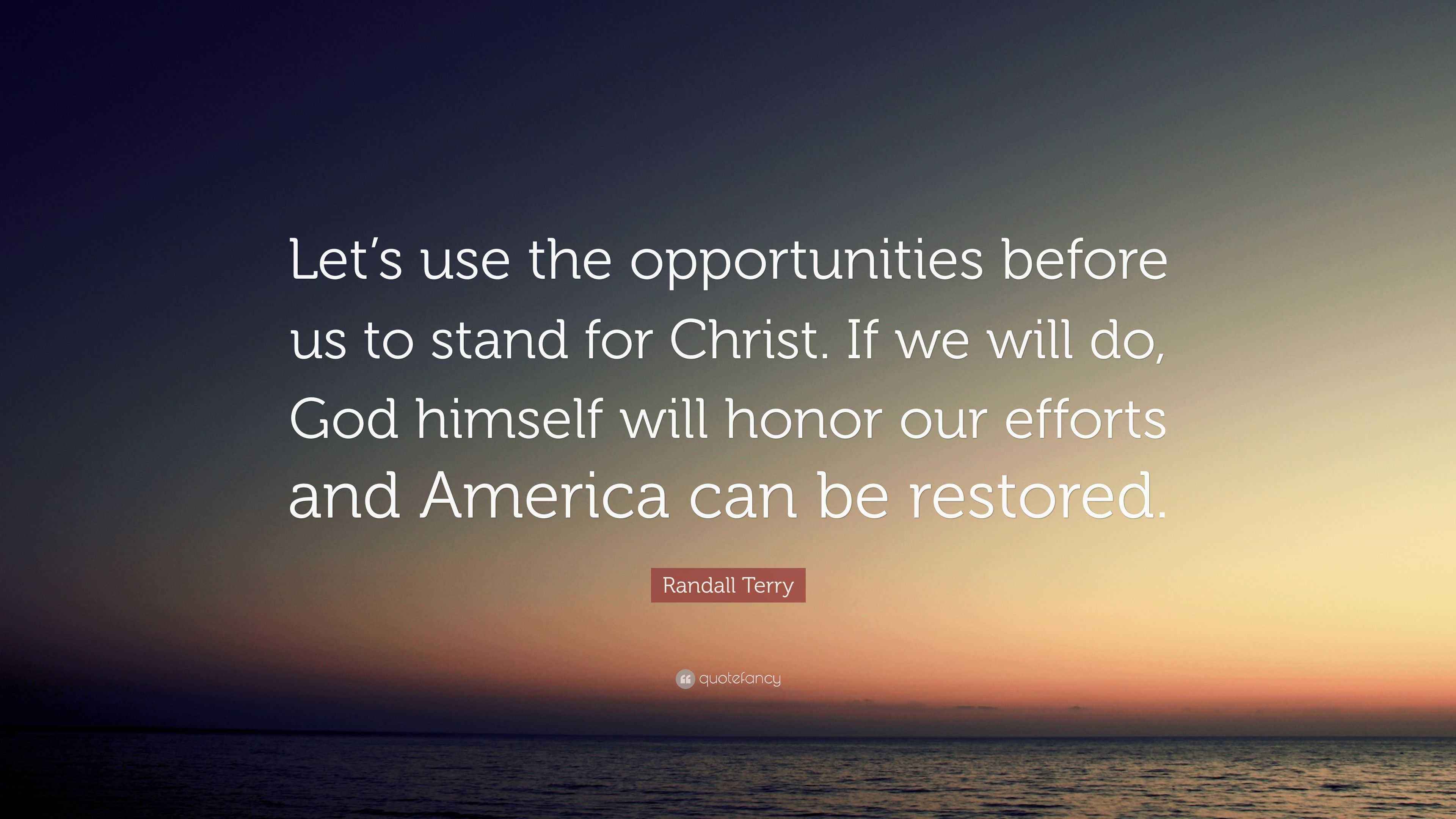 Randall Terry Quote: “Let’s use the opportunities before us to stand ...