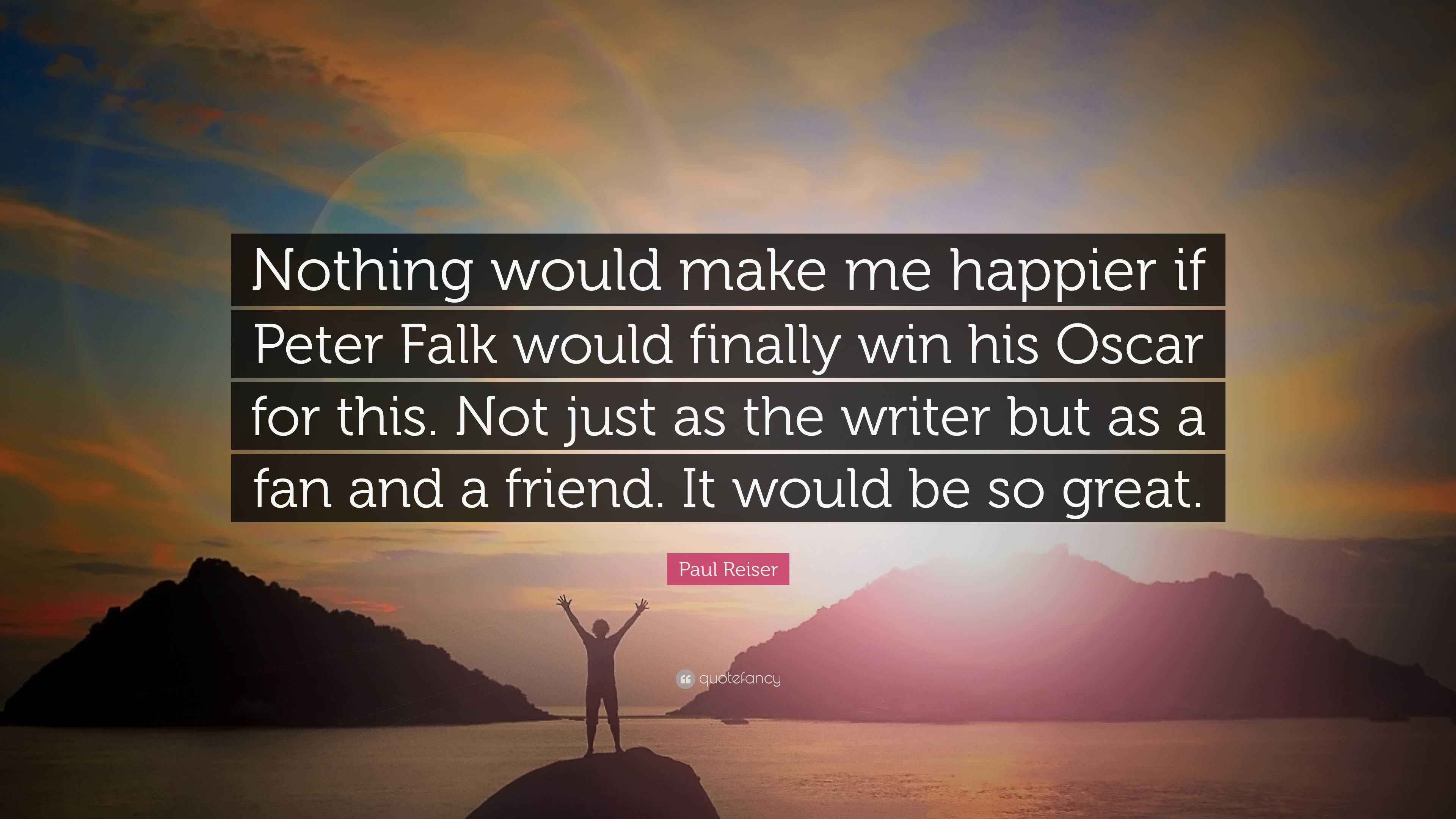 Paul Reiser Quote: “Nothing would make me happier if Peter Falk would ...