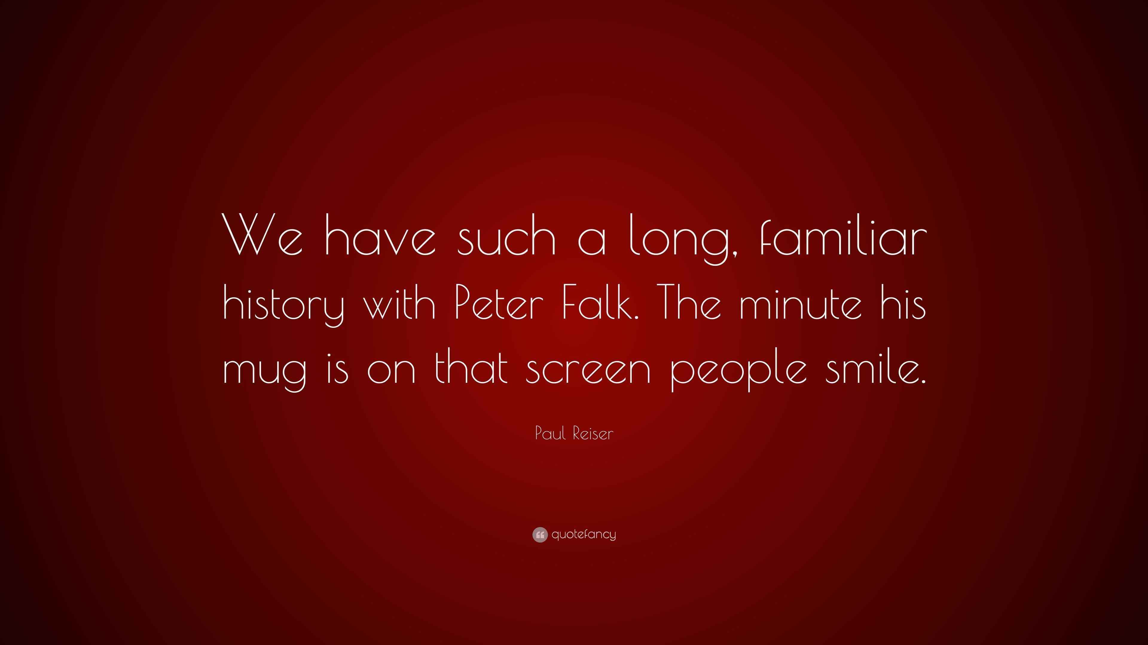 Paul Reiser Quote: “We have such a long, familiar history with Peter ...