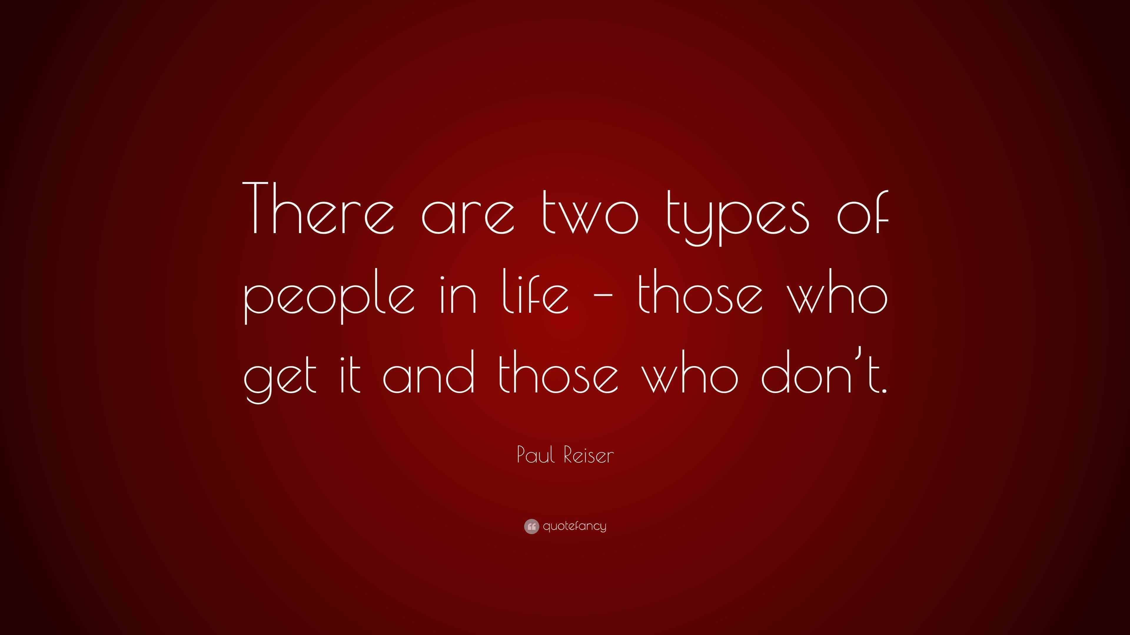 Paul Reiser Quote: “There are two types of people in life – those who ...