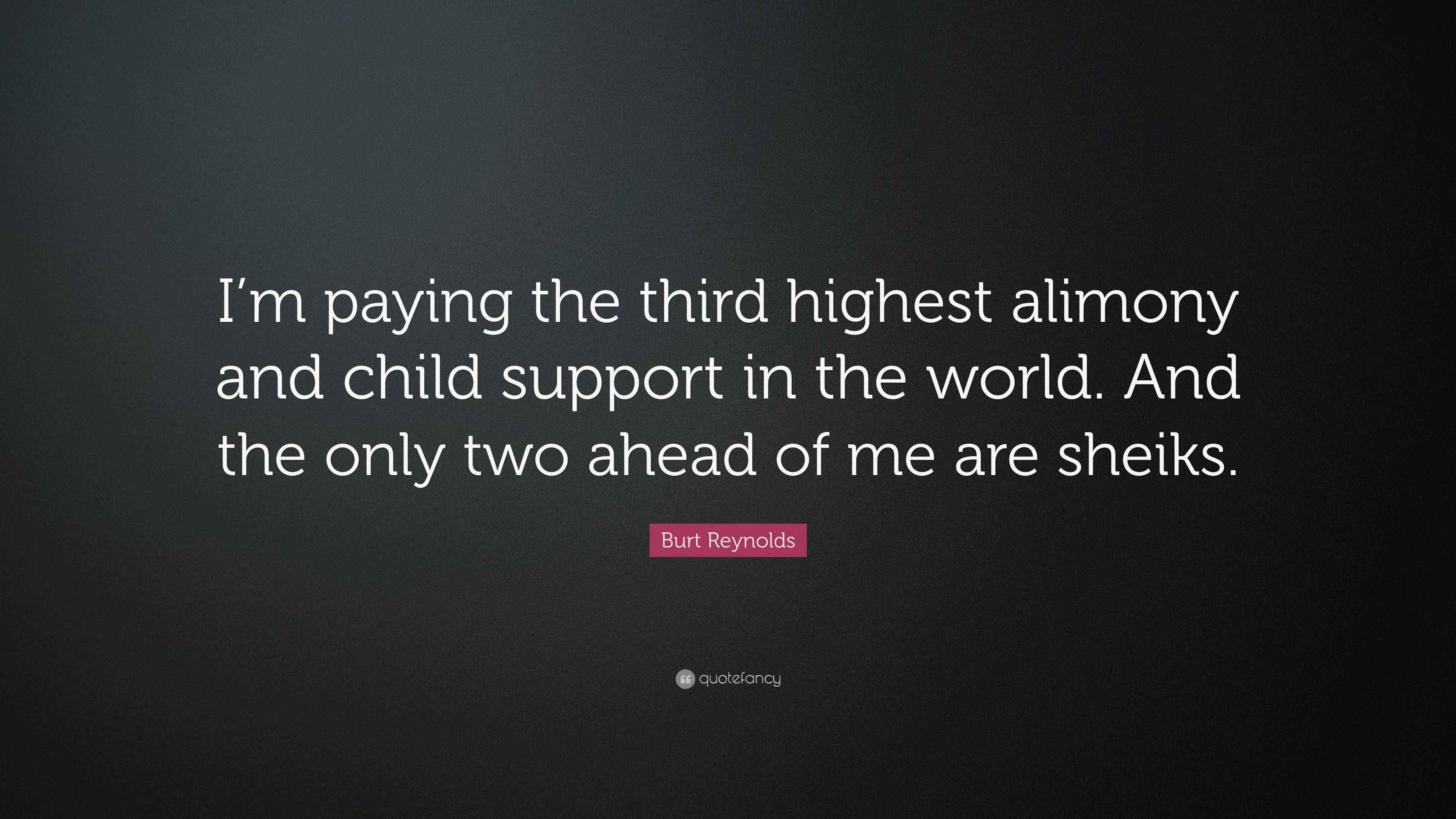 Burt Reynolds Quote: “I’m paying the third highest alimony and child ...