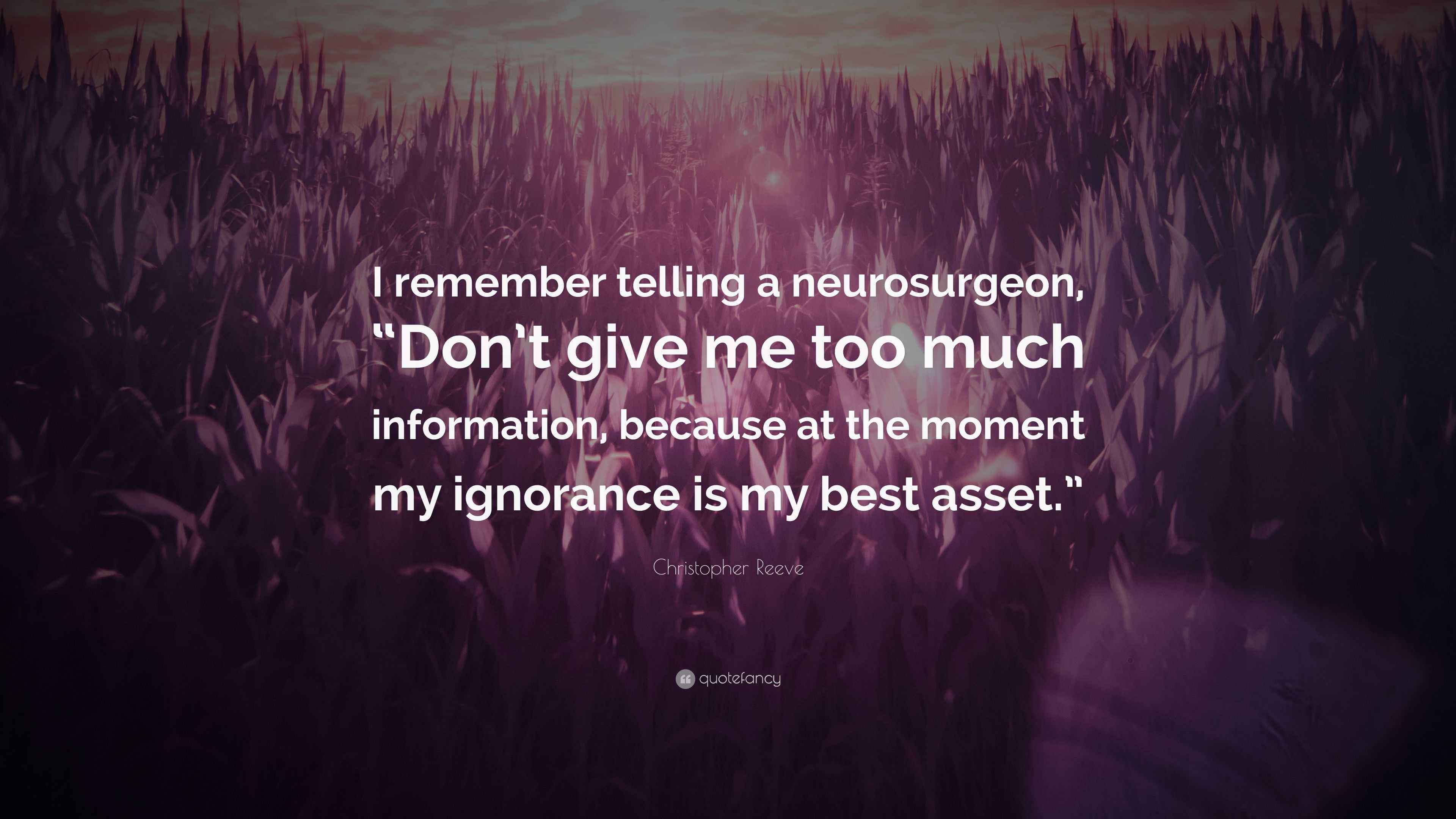 Christopher Reeve Quote: “I remember telling a neurosurgeon, “Don’t ...