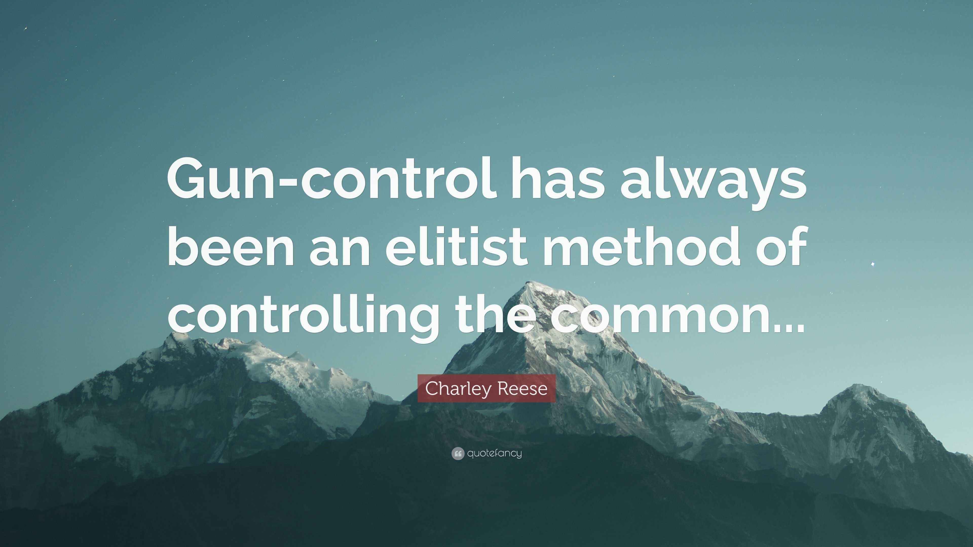 Charley Reese Quote: “Gun-control has always been an elitist method of ...