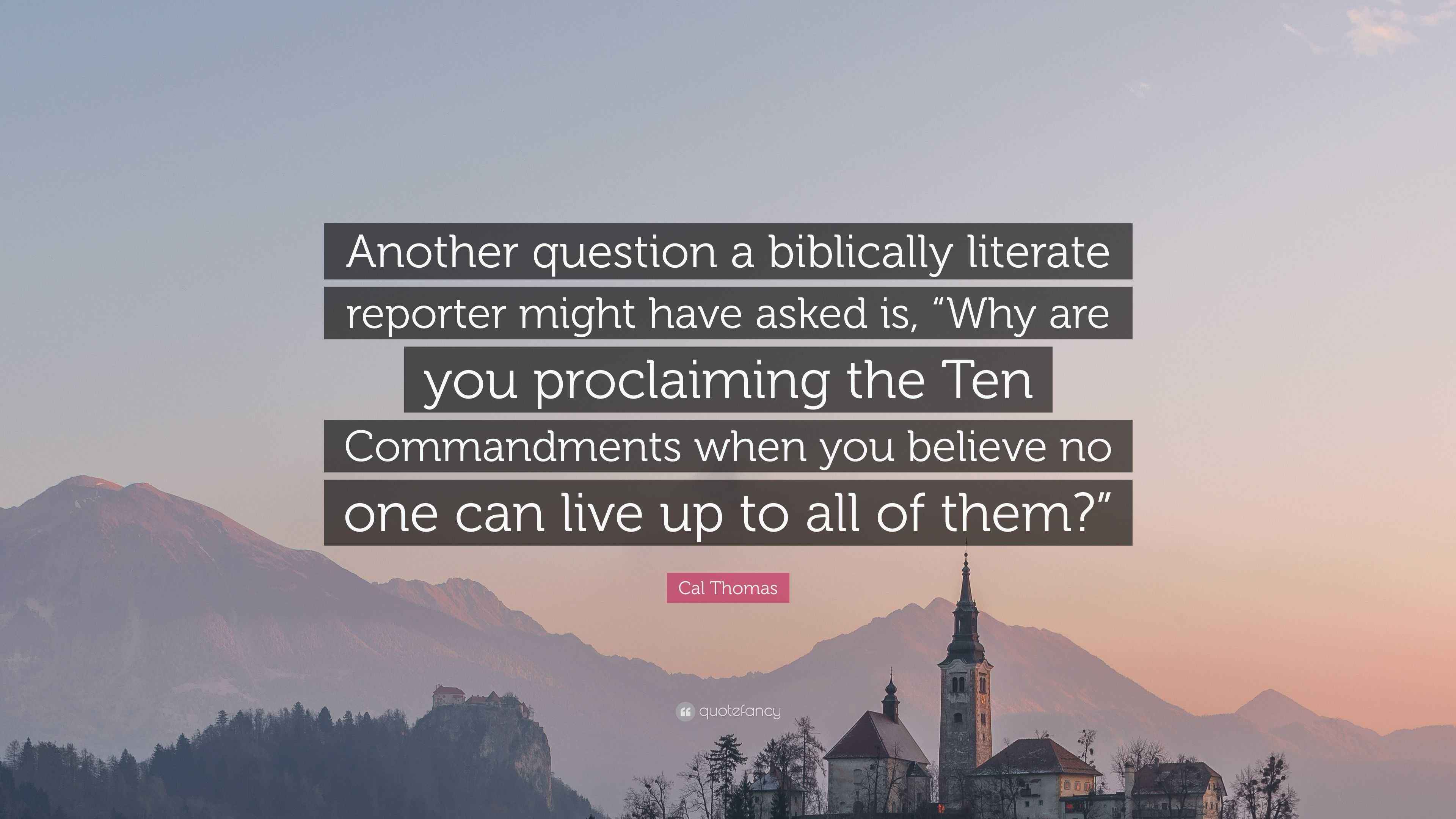 Cal Thomas Quote: “Another question a biblically literate reporter ...