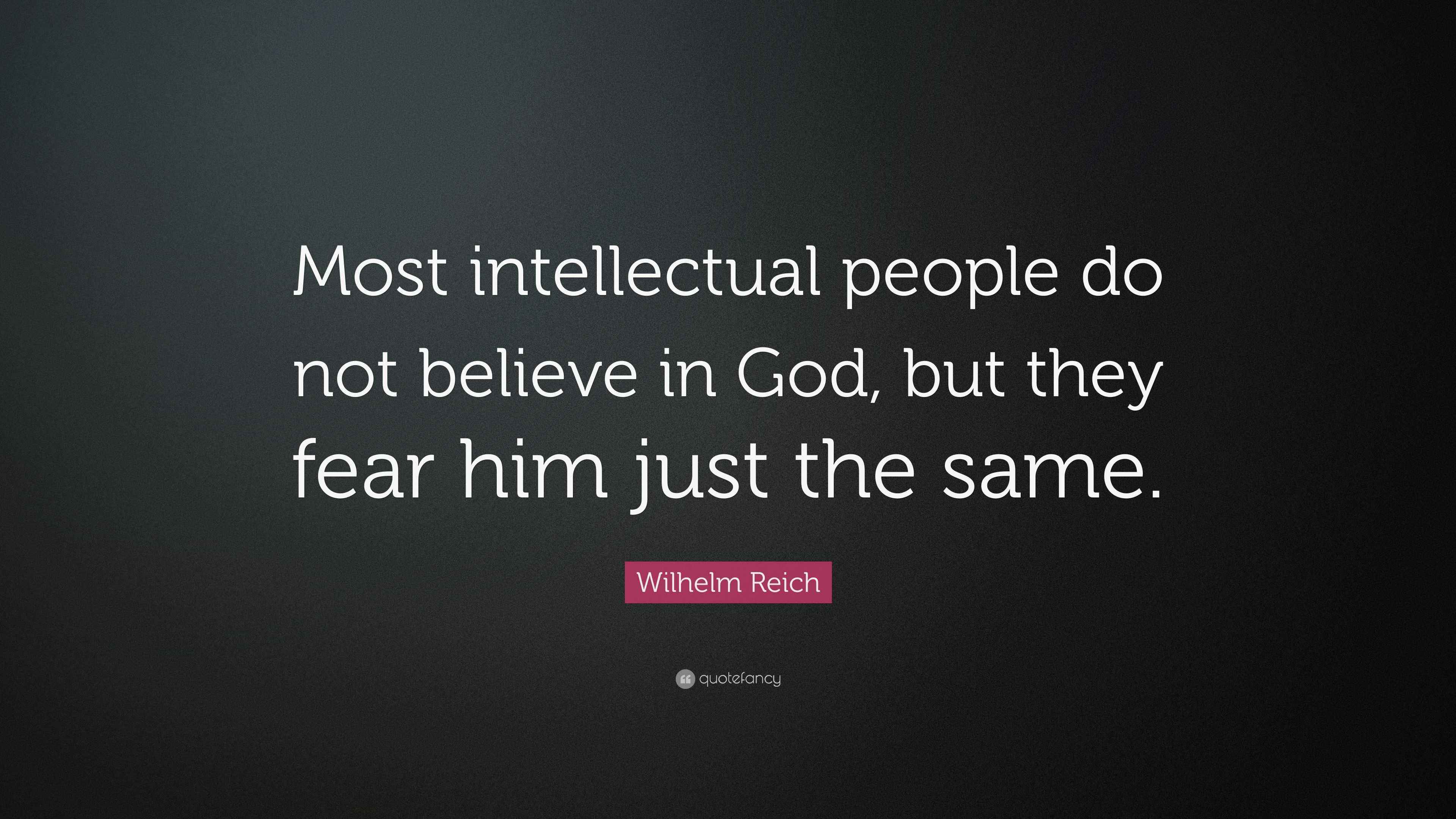 Wilhelm Reich Quote: “Most intellectual people do not believe in God ...