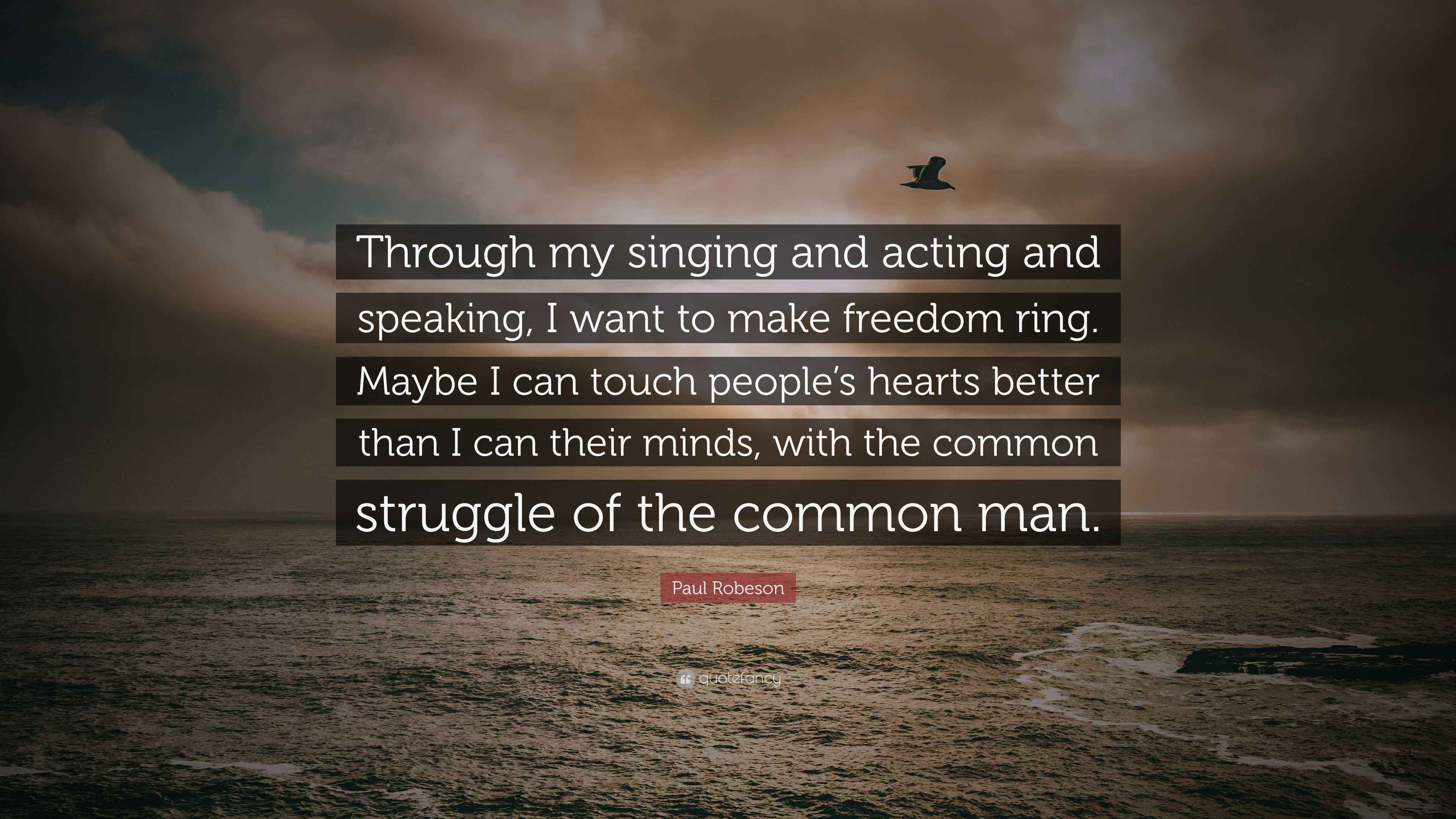Paul Robeson Quote: “Through my singing and acting and speaking, I want ...