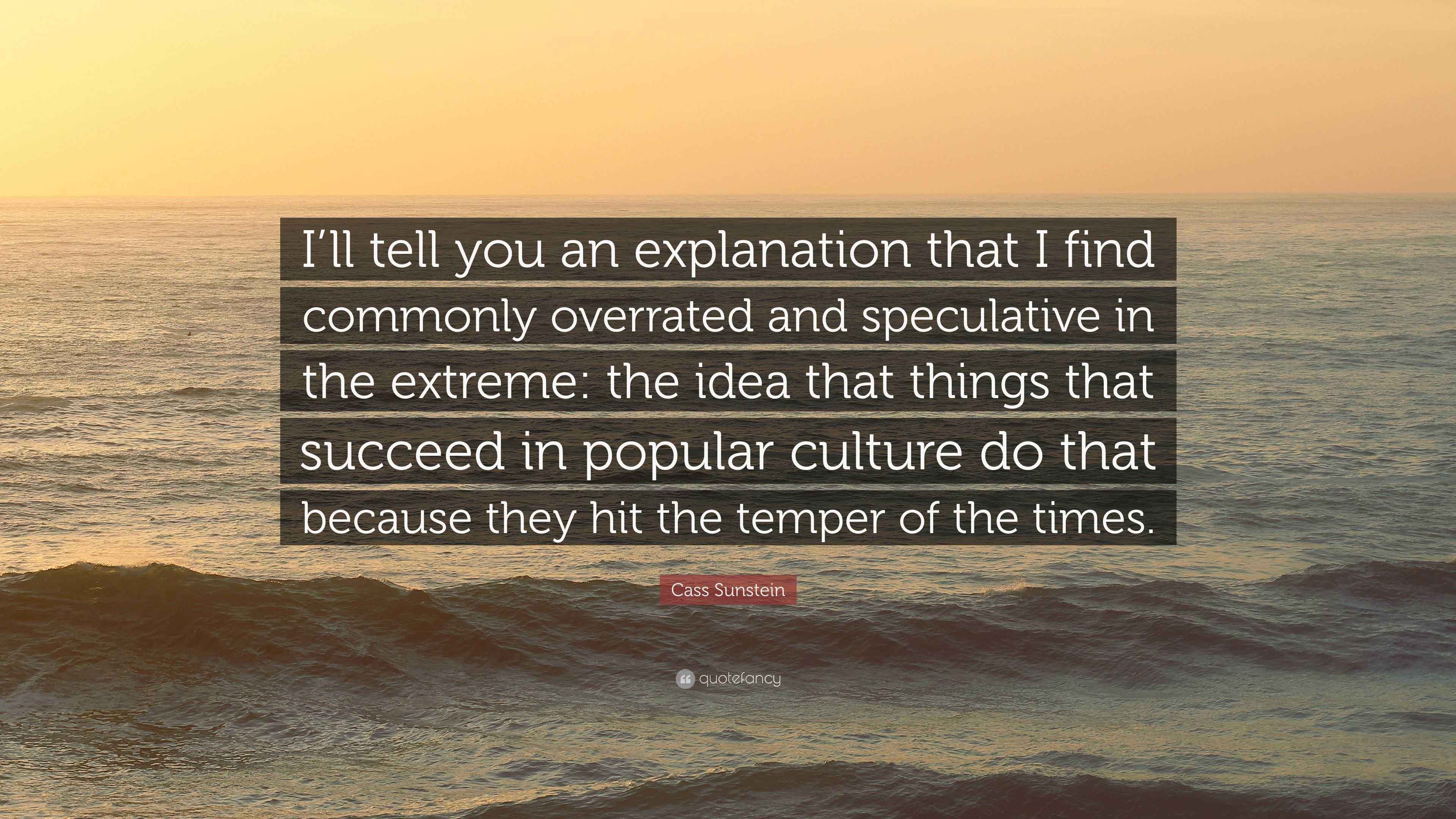Cass Sunstein Quote: “I’ll tell you an explanation that I find commonly ...