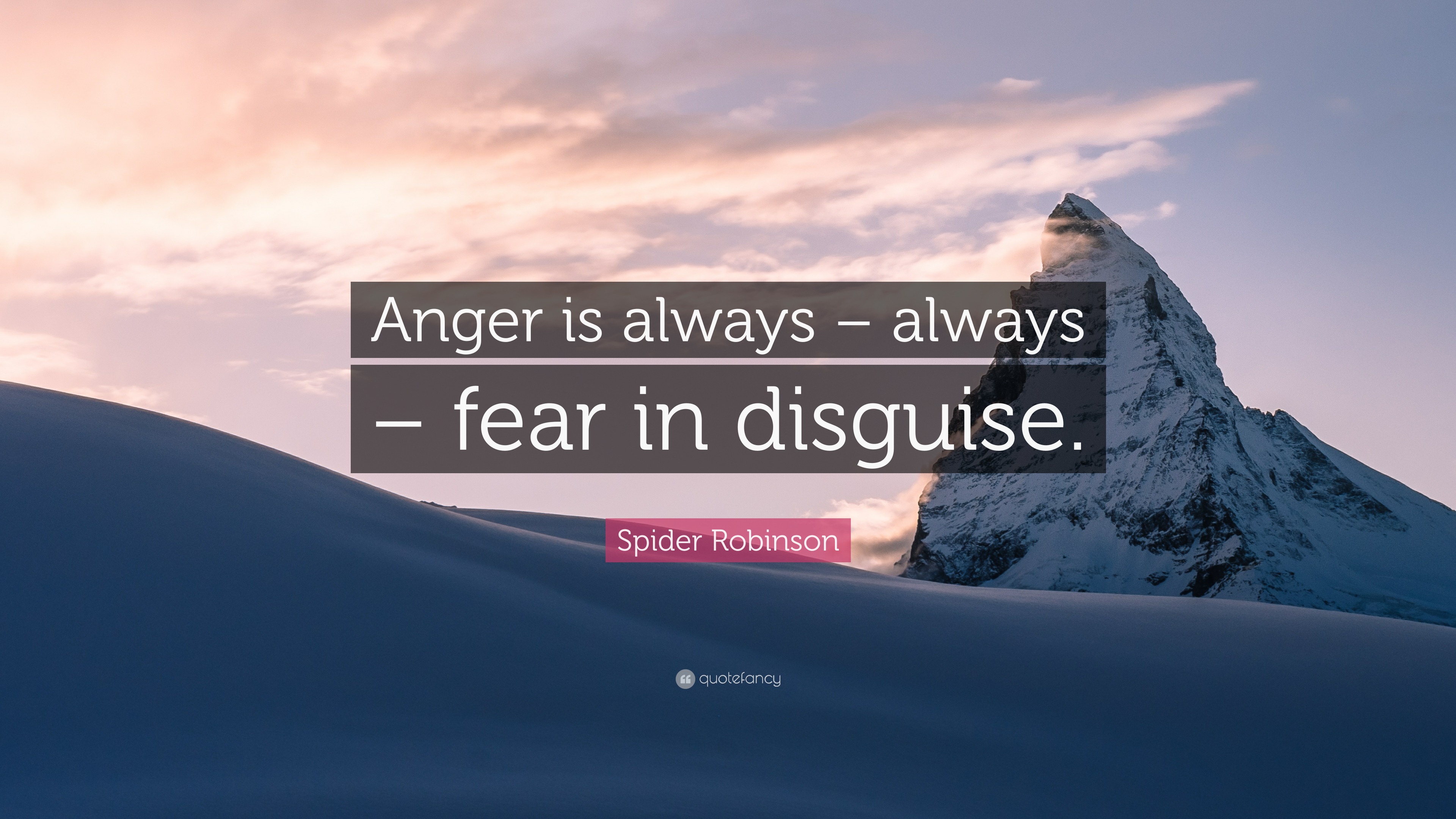 Spider Robinson Quote: “Anger is always – always – fear in disguise.”