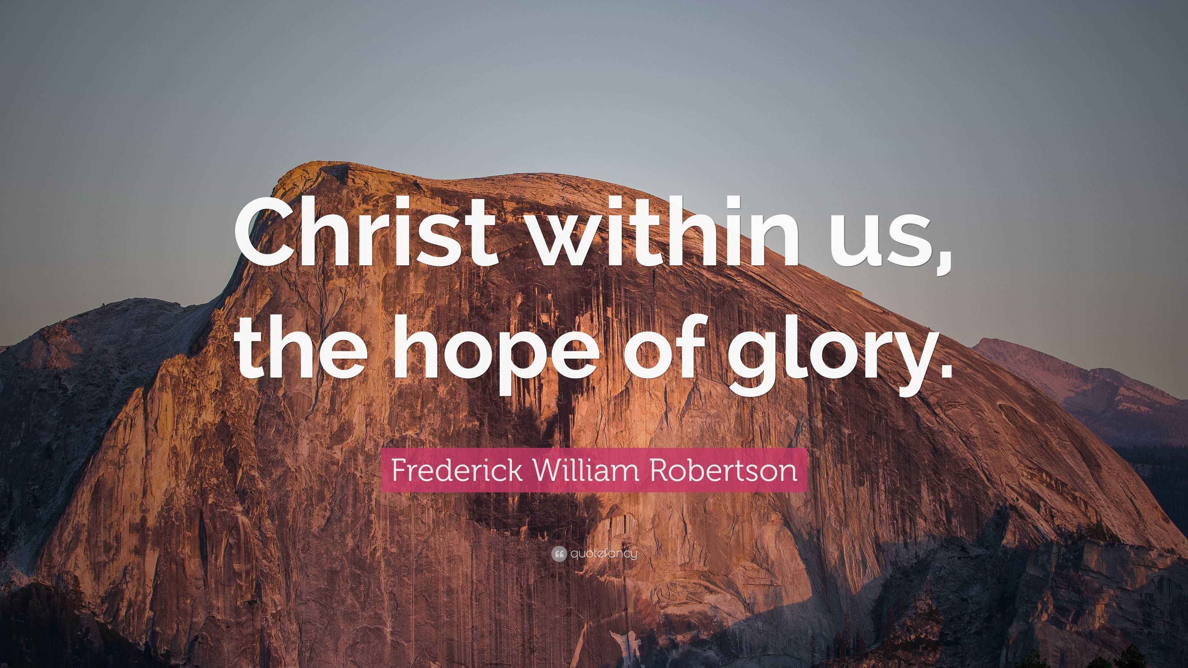 Frederick William Robertson Quote: “Christ within us, the hope of glory.”