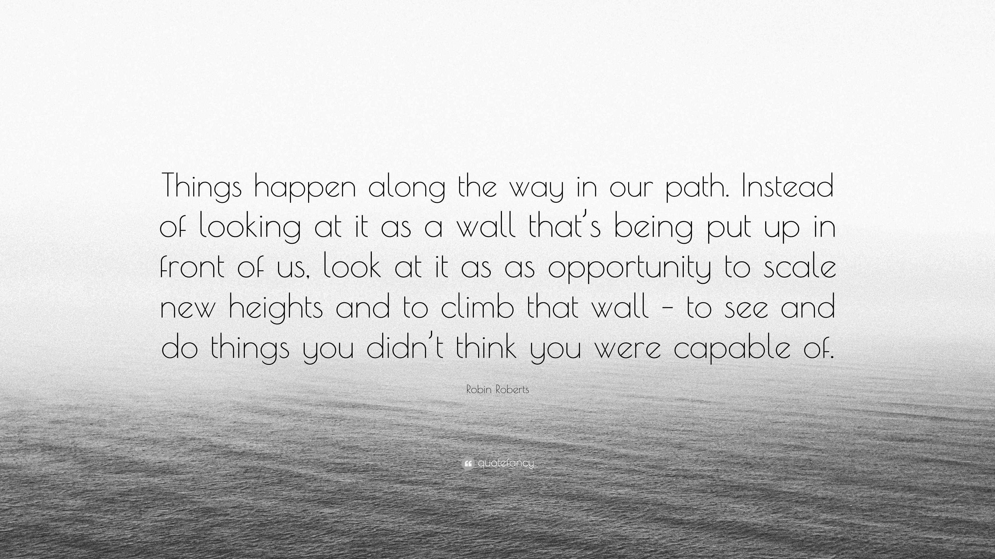 Robin Roberts Quote: “Things happen along the way in our path. Instead ...
