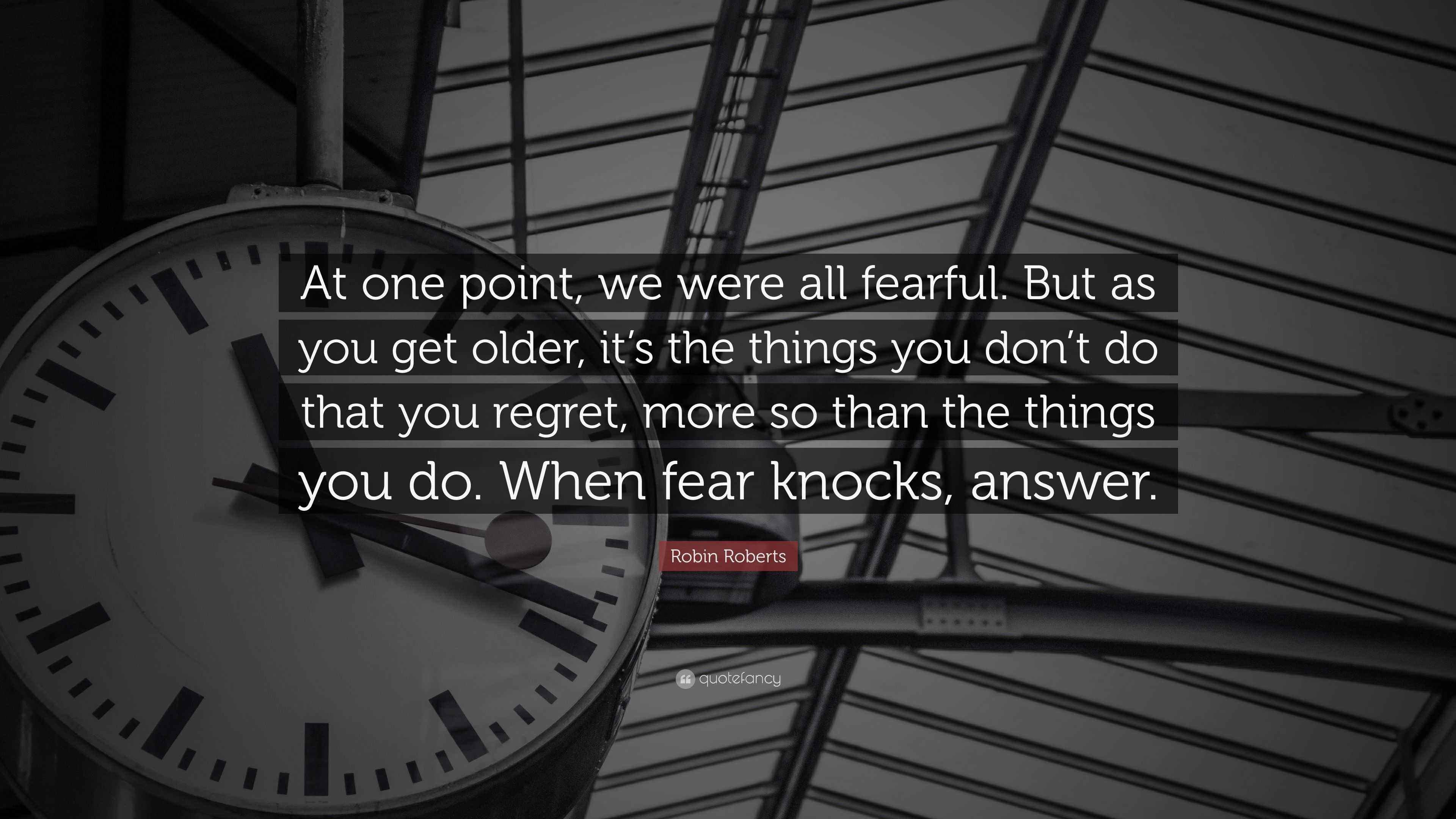 Robin Roberts Quote: “At one point, we were all fearful. But as you get ...