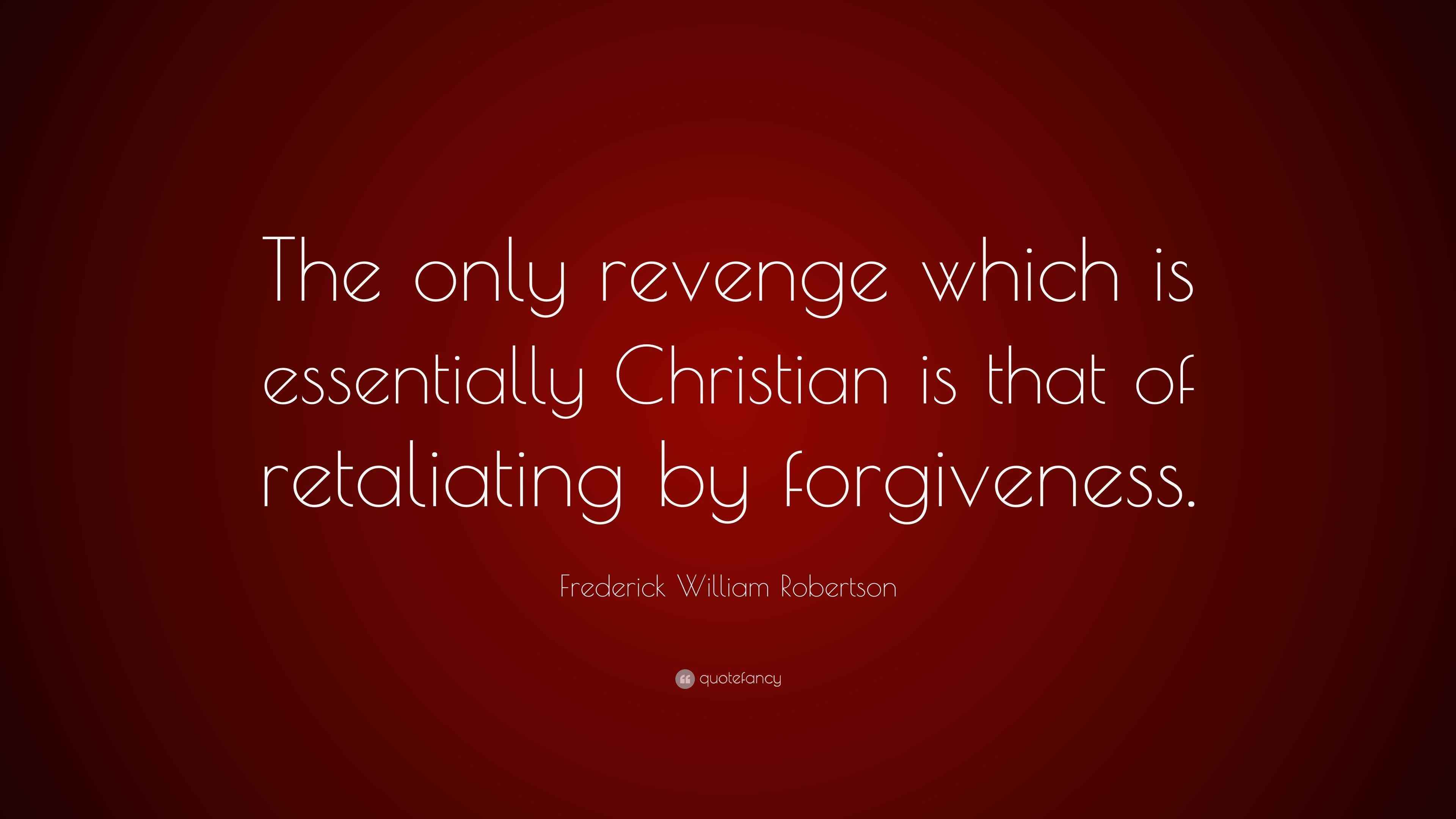 Frederick William Robertson Quote: “The only revenge which is ...