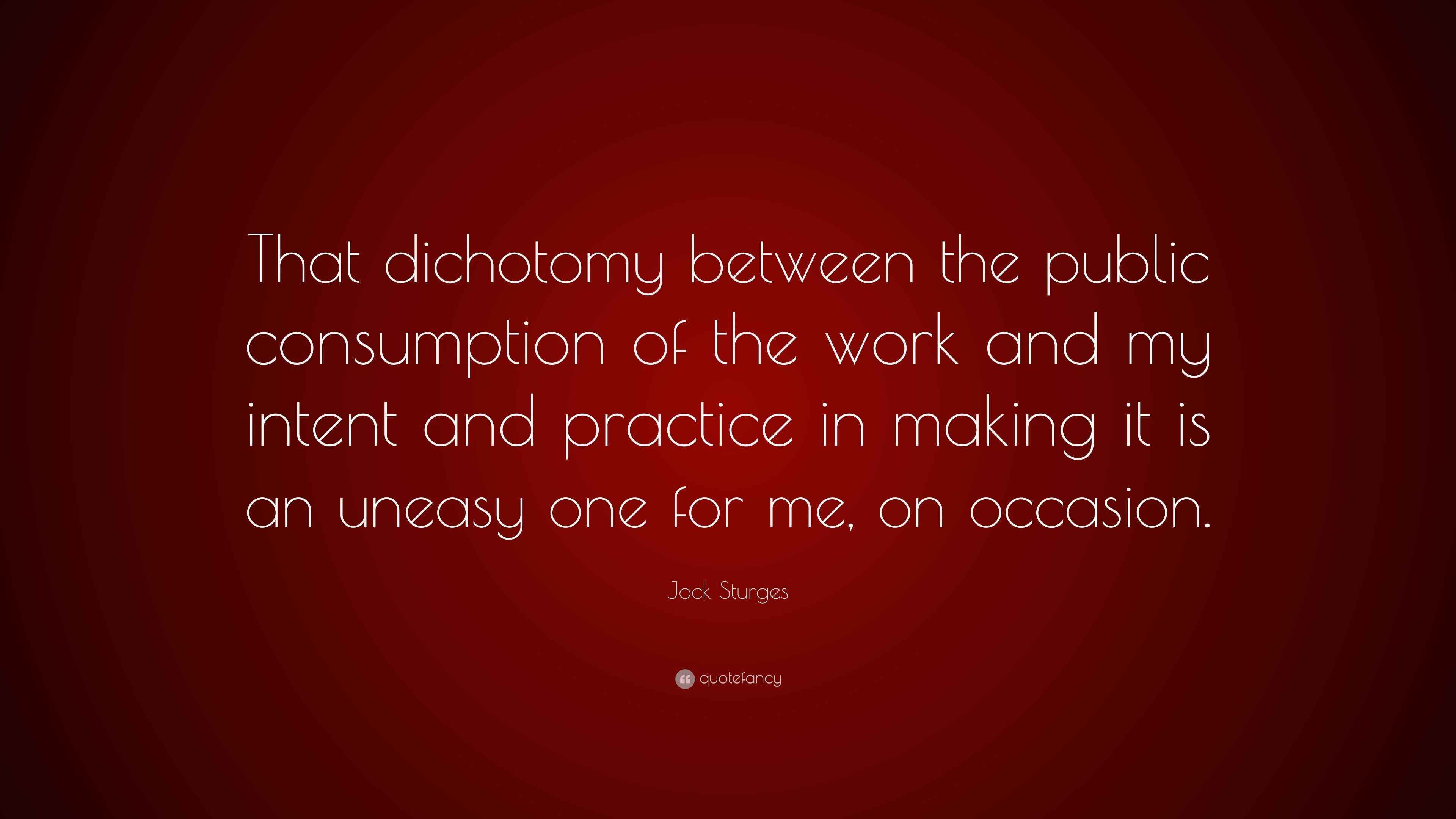 Jock Sturges Quote: “That dichotomy between the public consumption of ...