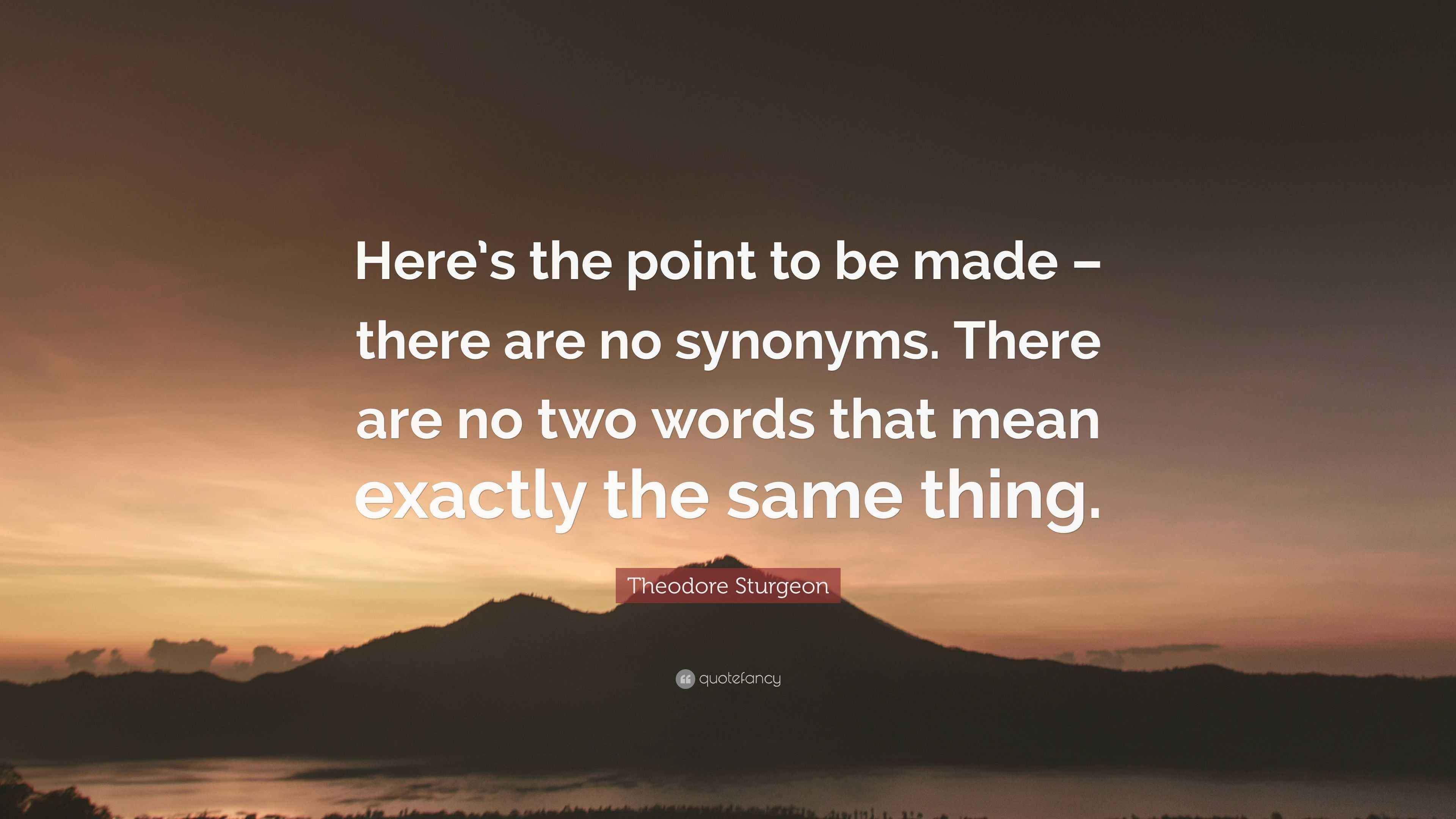 Theodore Sturgeon Quote: “Here’s the point to be made – there are no ...