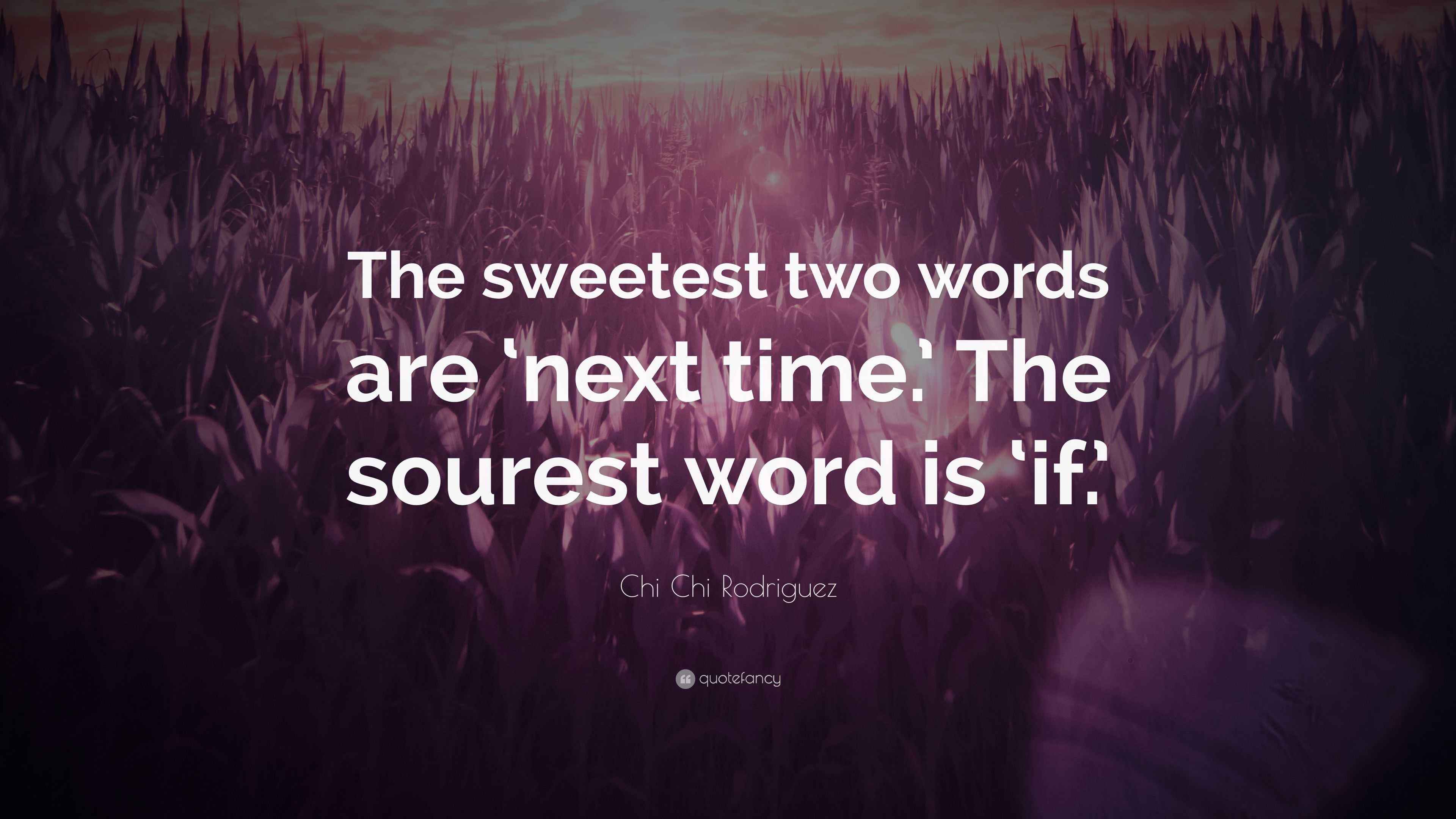 Chi Chi Rodriguez Quote: “The sweetest two words are ‘next time.’ The ...