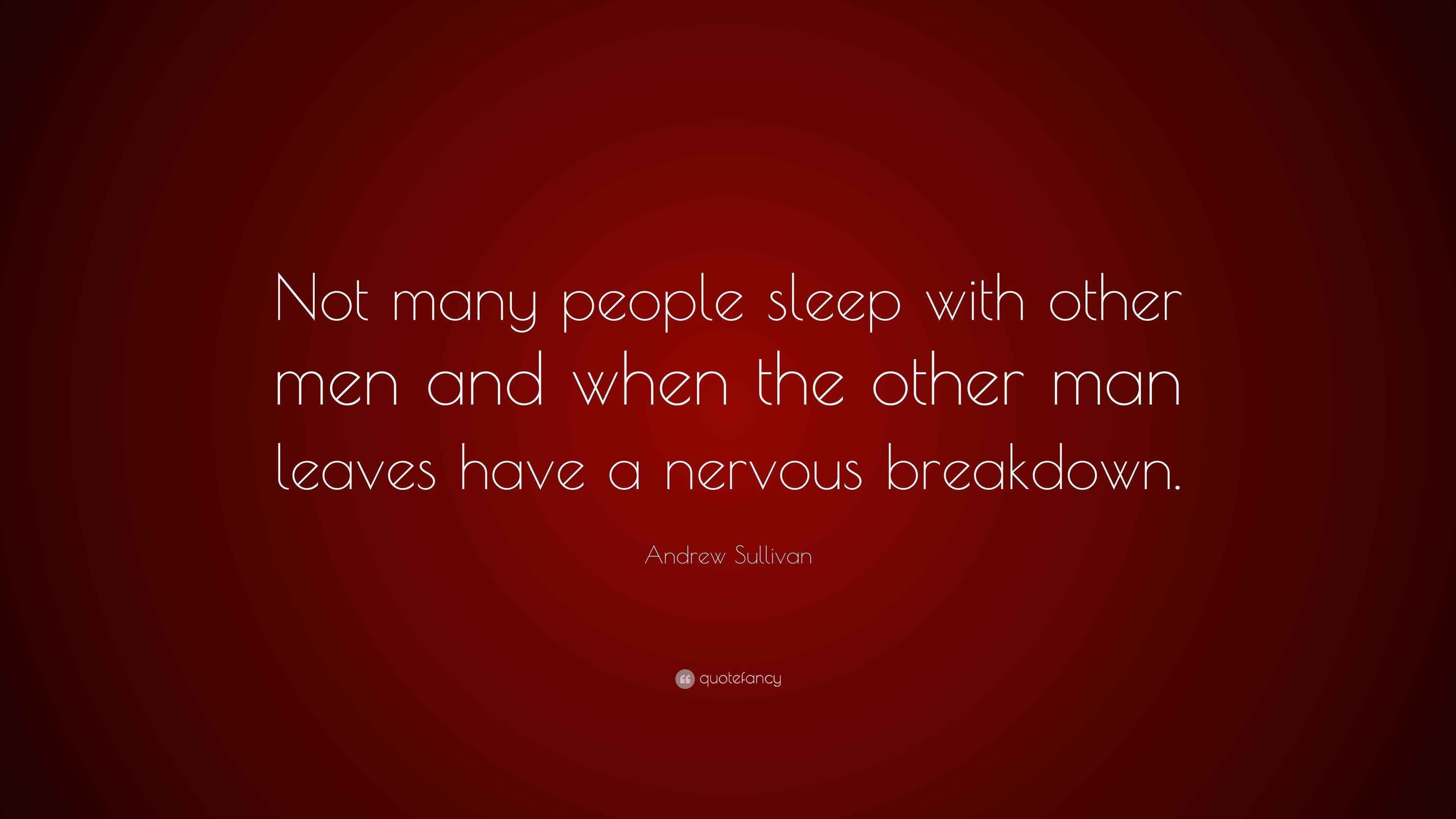 Andrew Sullivan Quote: “Not many people sleep with other men and when ...