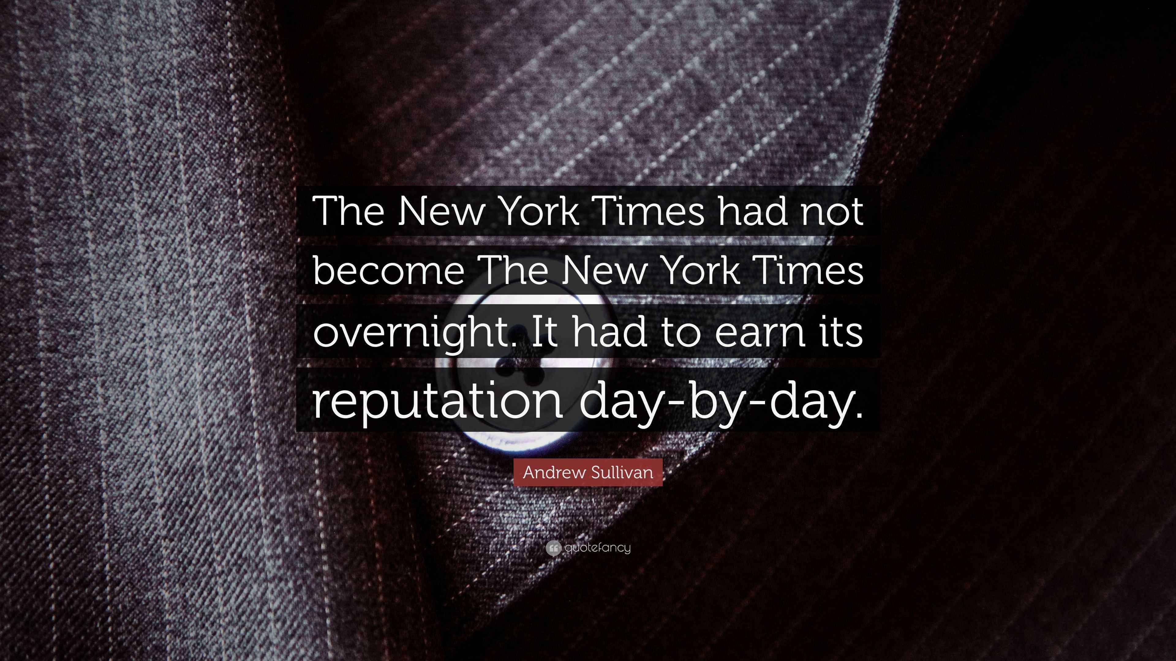 Andrew Sullivan Quote: “The New York Times had not become The New York ...