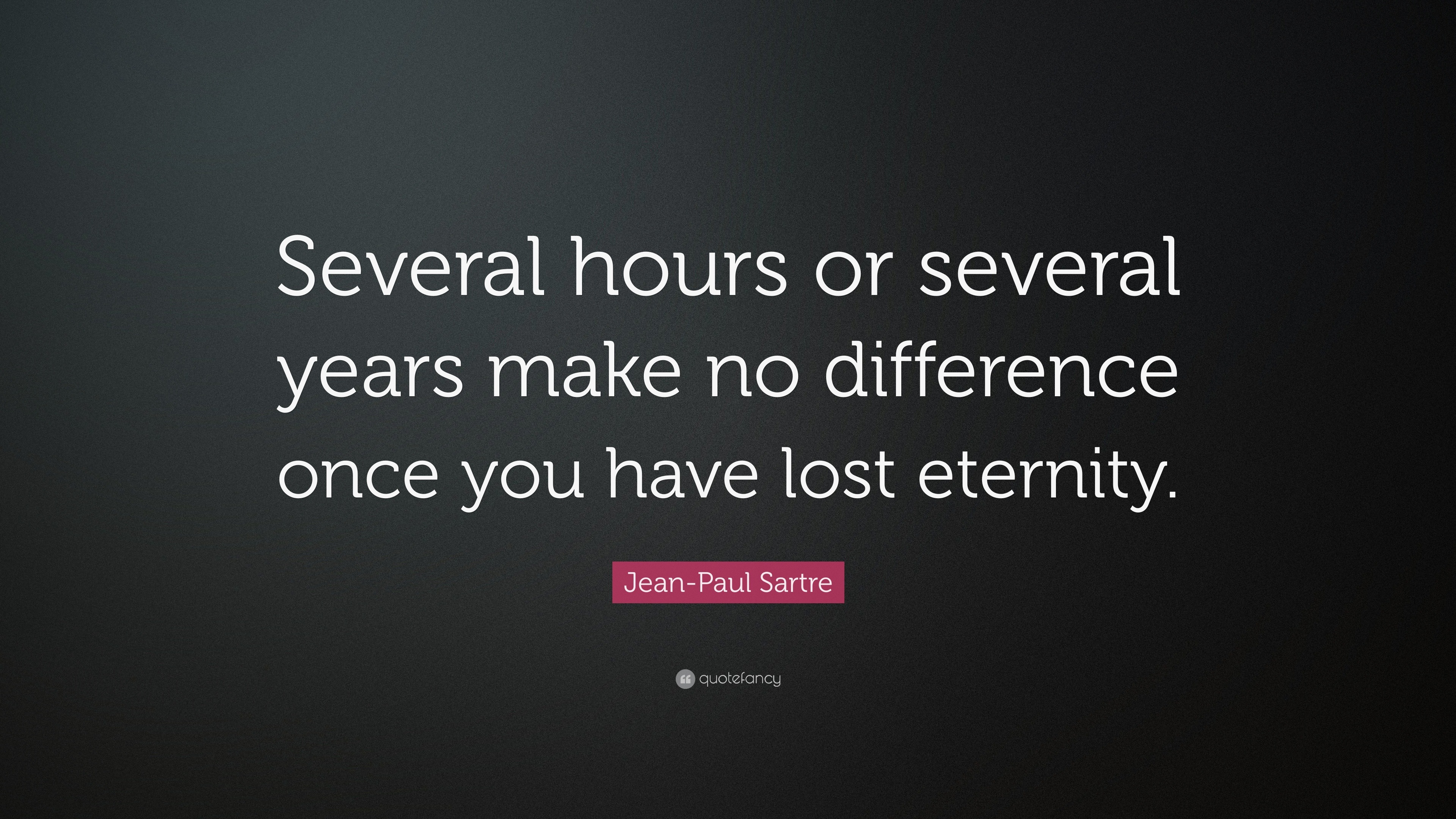 Jean-Paul Sartre Quote: “Several hours or several years make no ...