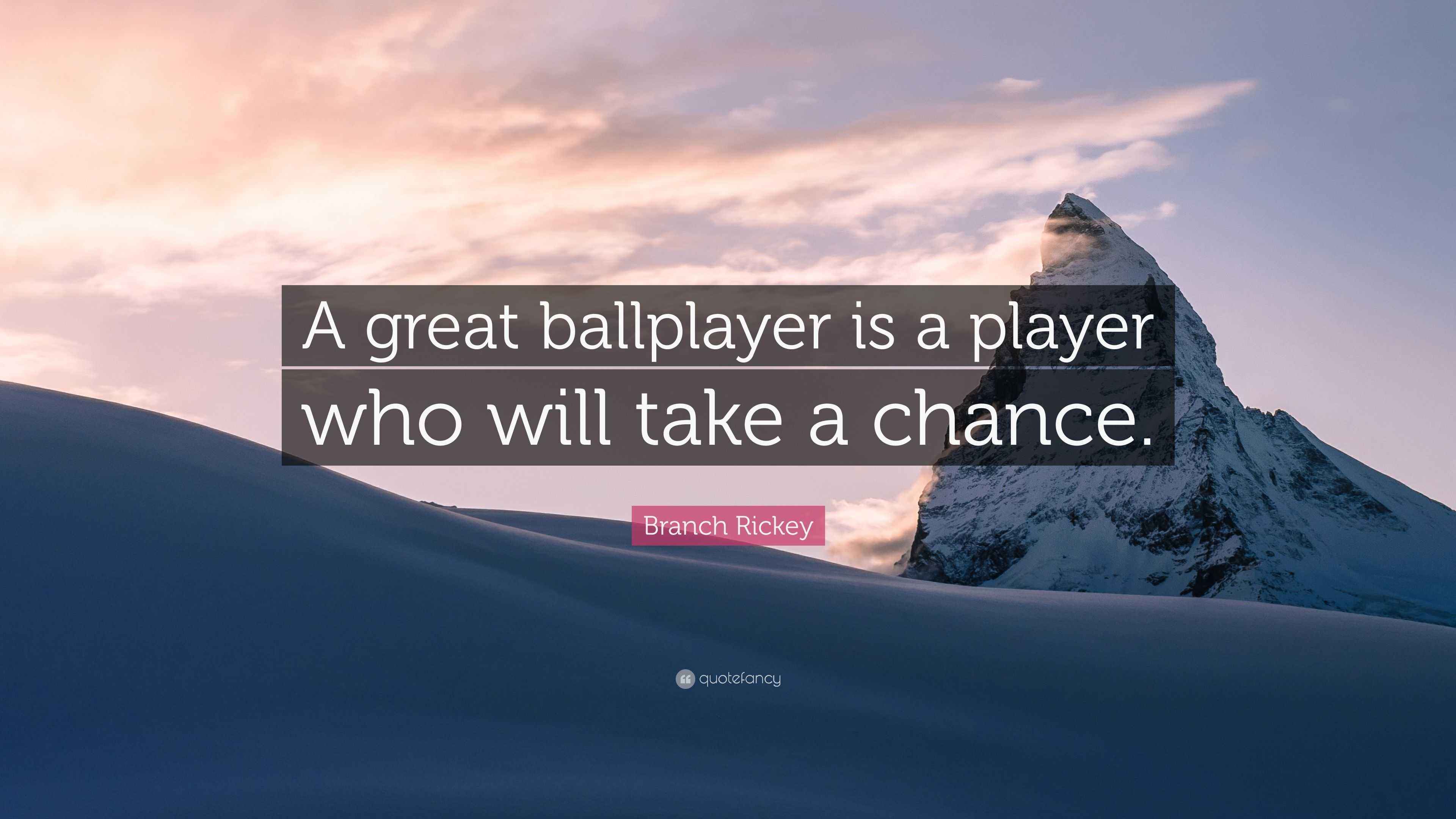 Branch Rickey Quote: “A great ballplayer is a player who will take a ...
