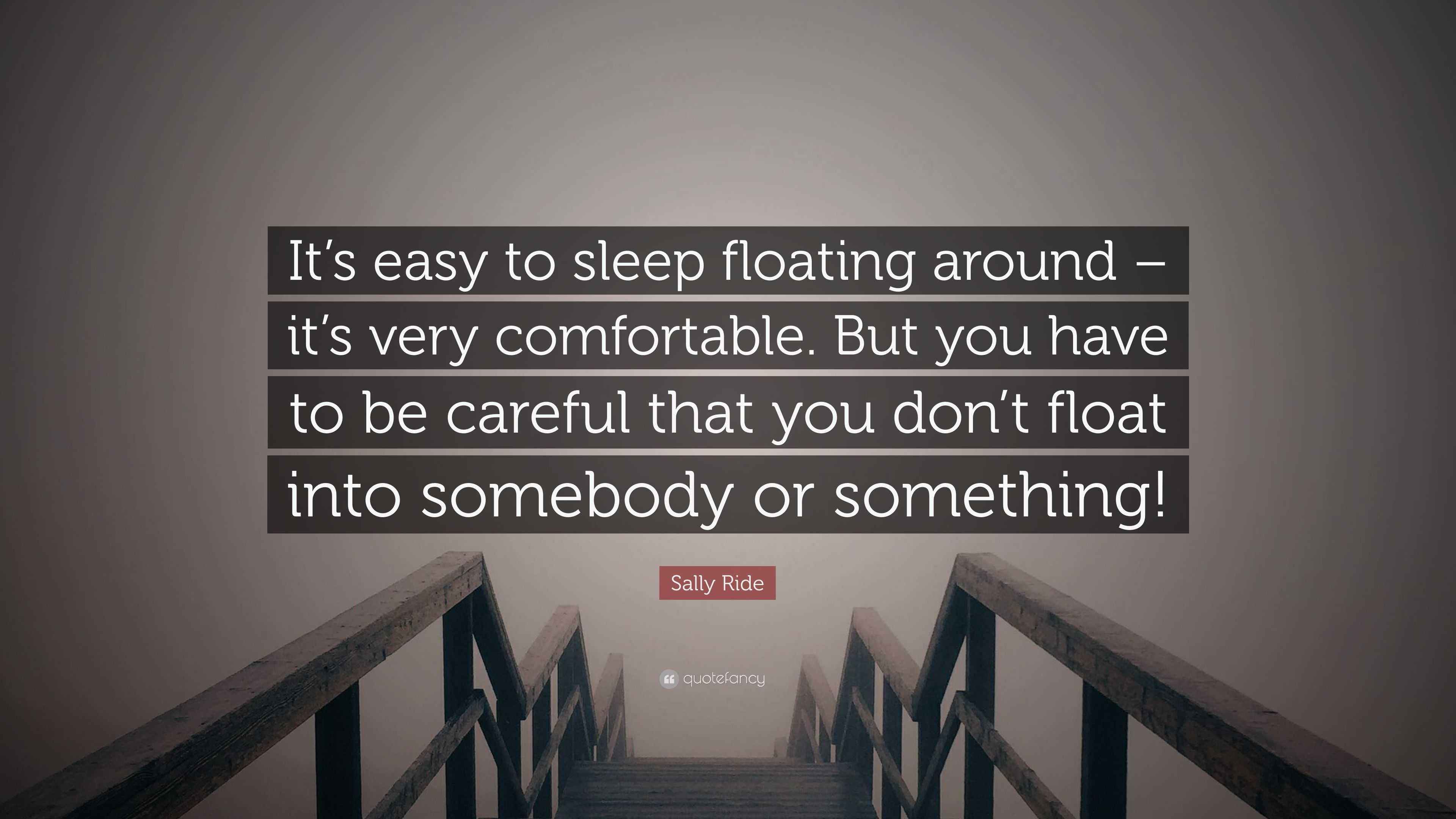 Sally Ride Quote: “It’s easy to sleep floating around – it’s very ...