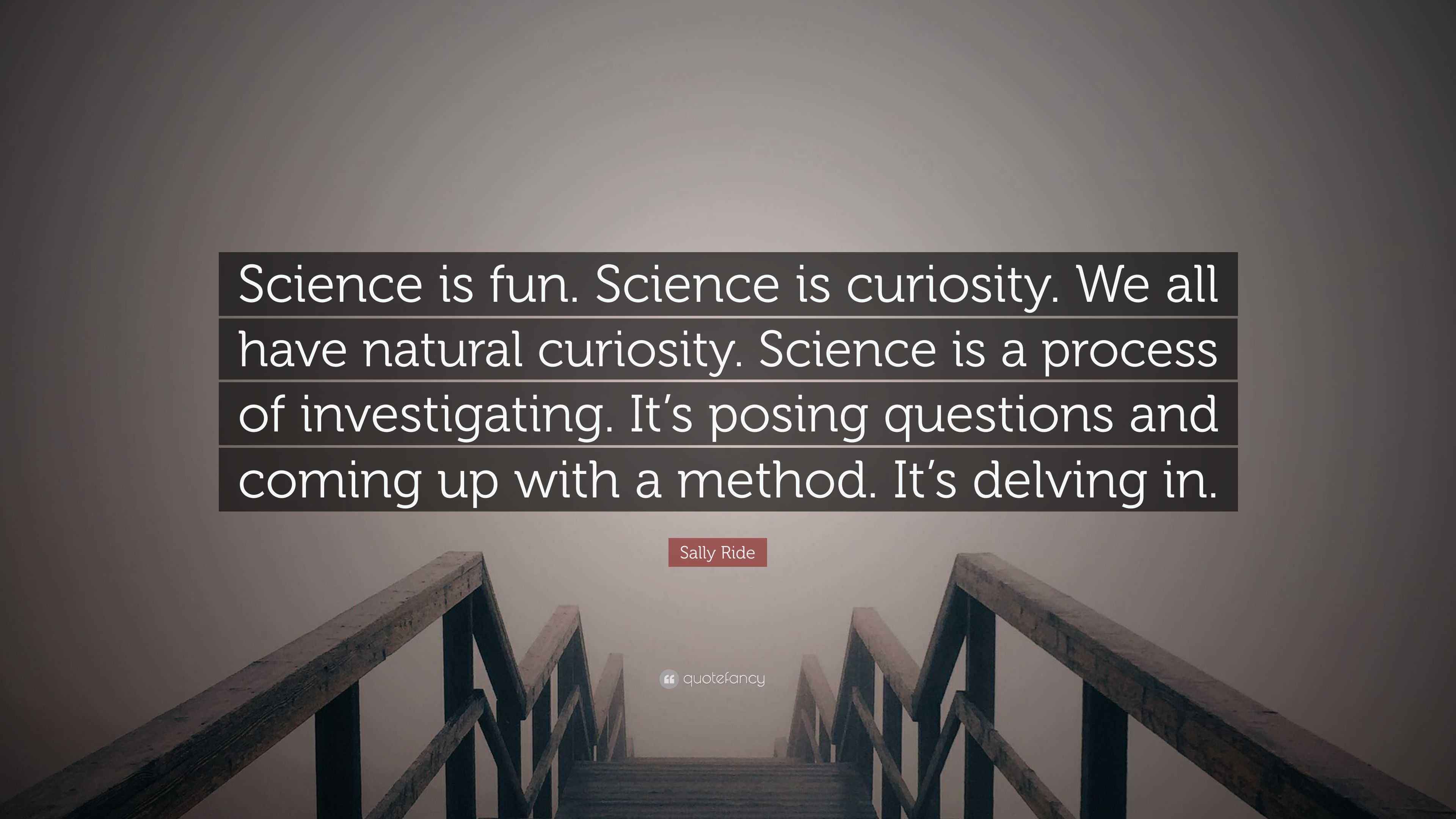 Sally Ride Quote: “Science is fun. Science is curiosity. We all have ...