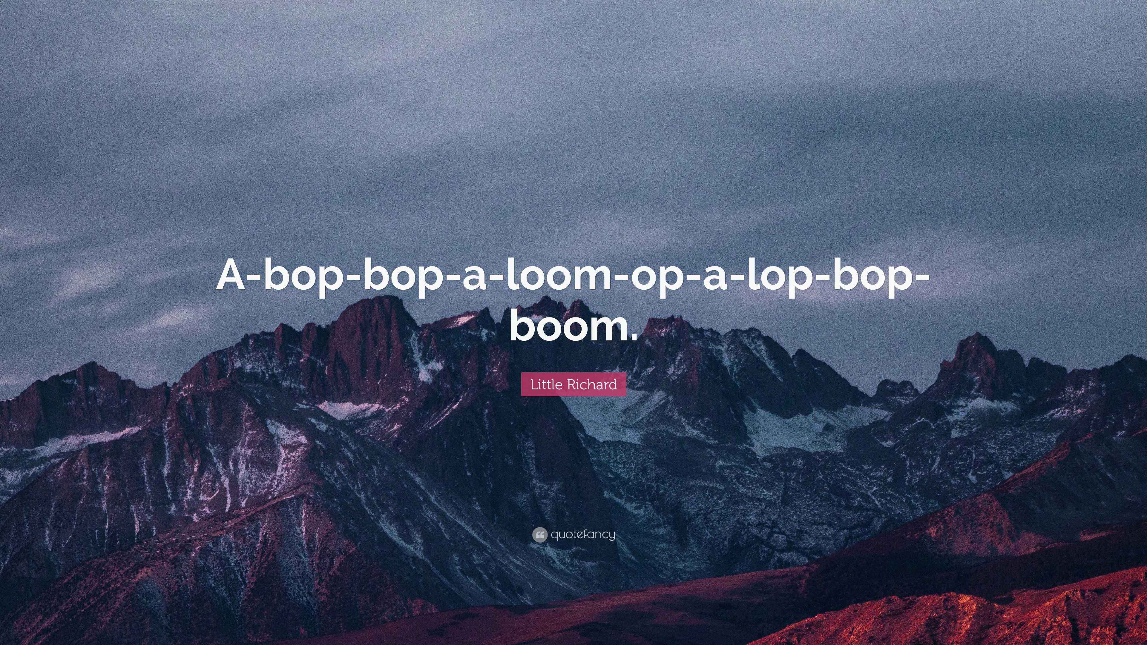 Little Richard Quote: “A-bop-bop-a-loom-op-a-lop-bop-boom.”
