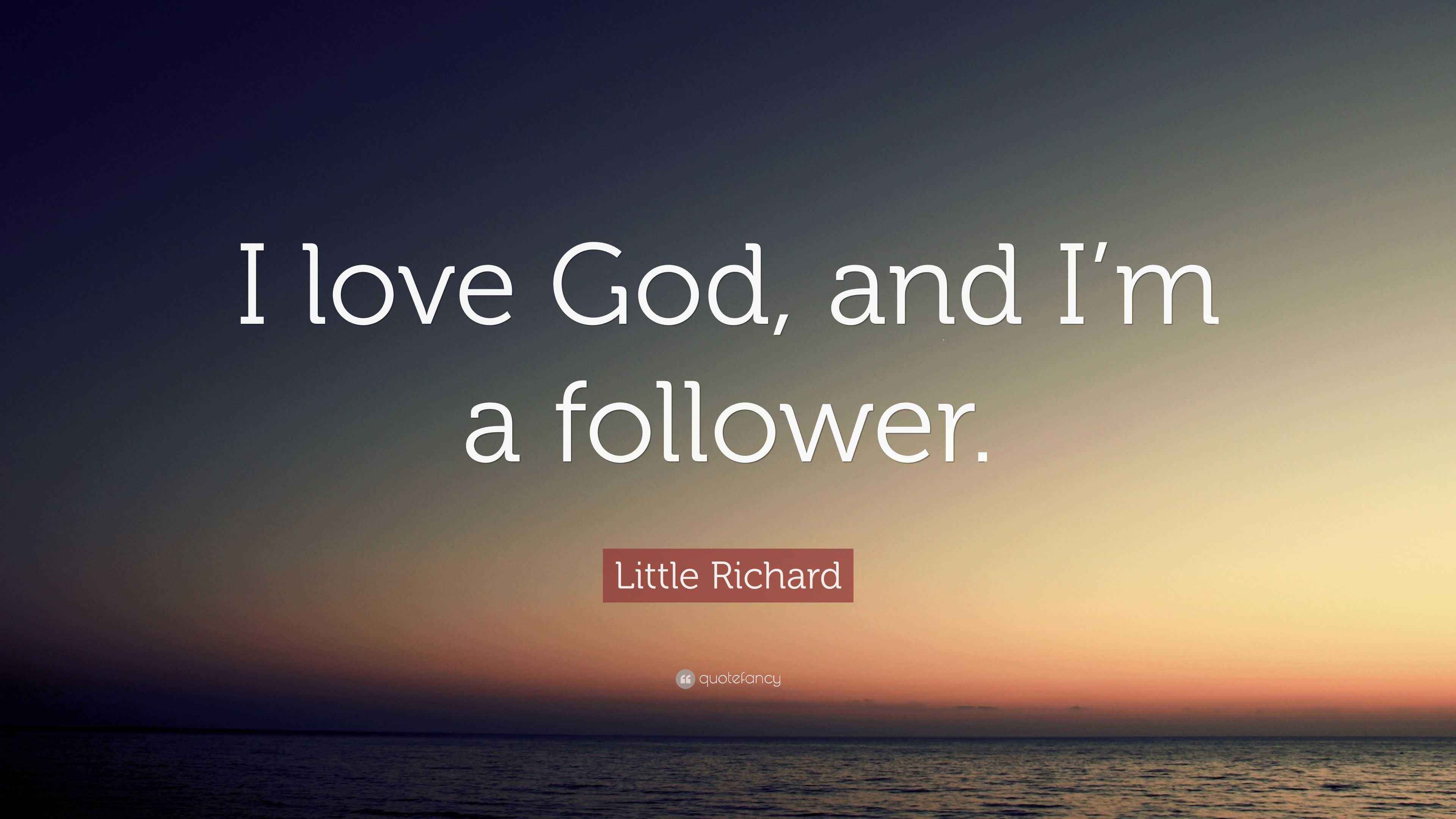 Little Richard Quote: “I love God, and I’m a follower.”