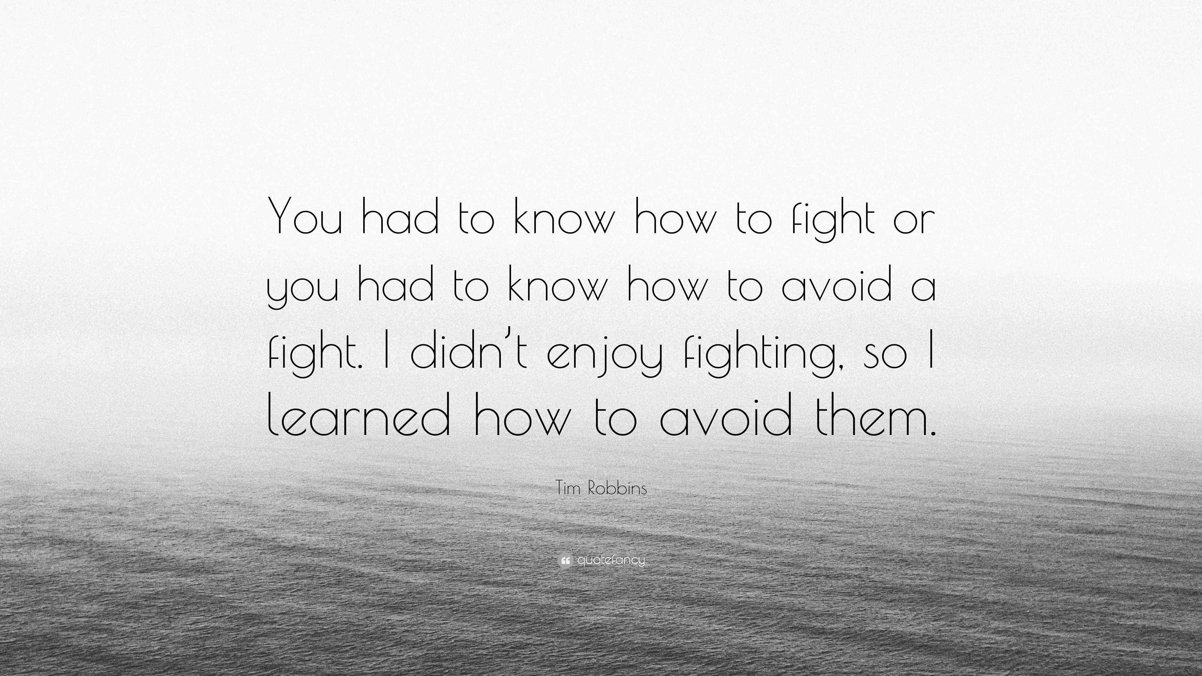 Tim Robbins Quote: “You had to know how to fight or you had to know how ...
