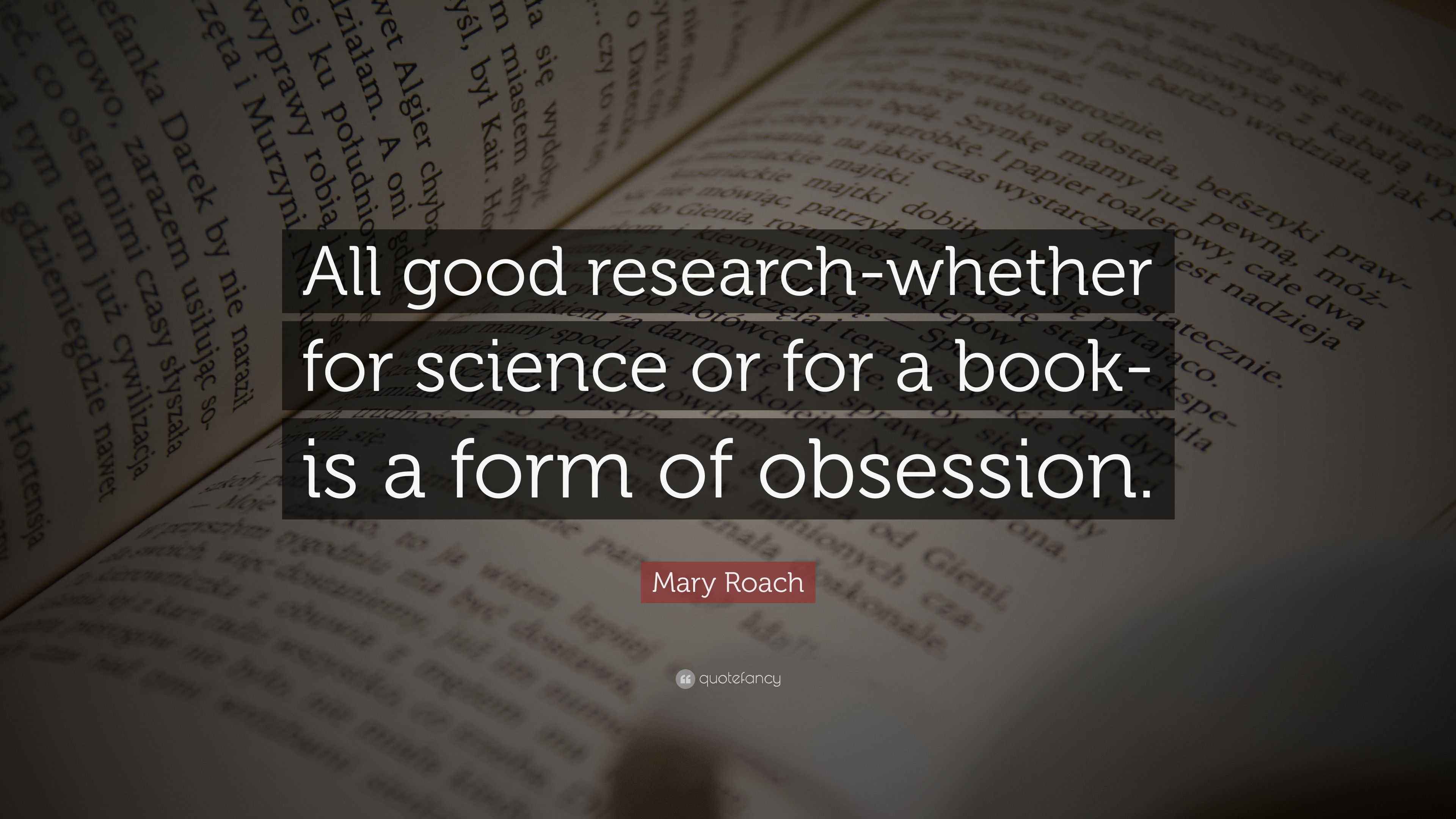 Mary Roach Quote: “All good research-whether for science or for a book ...