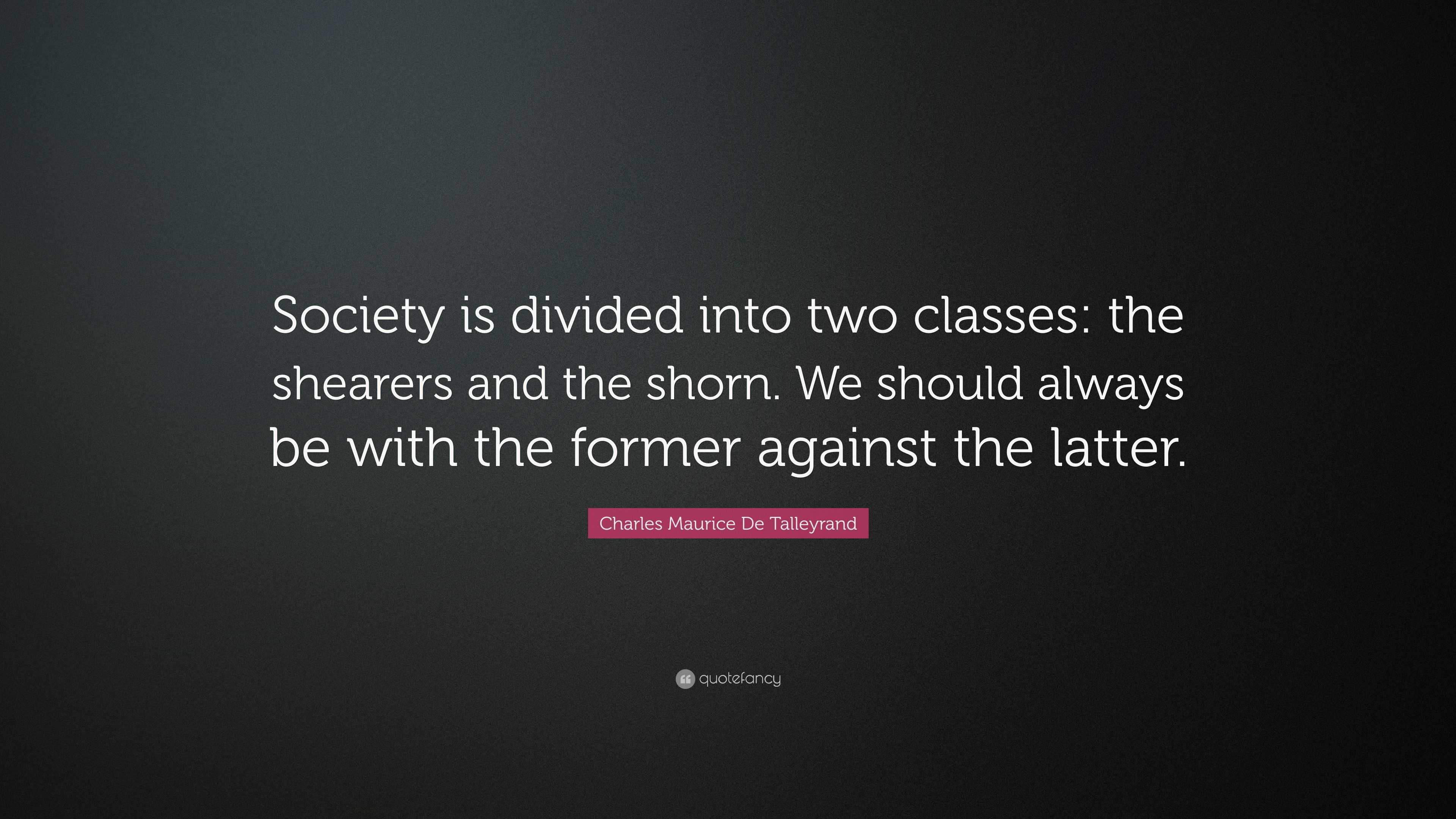 Charles Maurice De Talleyrand Quote: “Society is divided into two ...