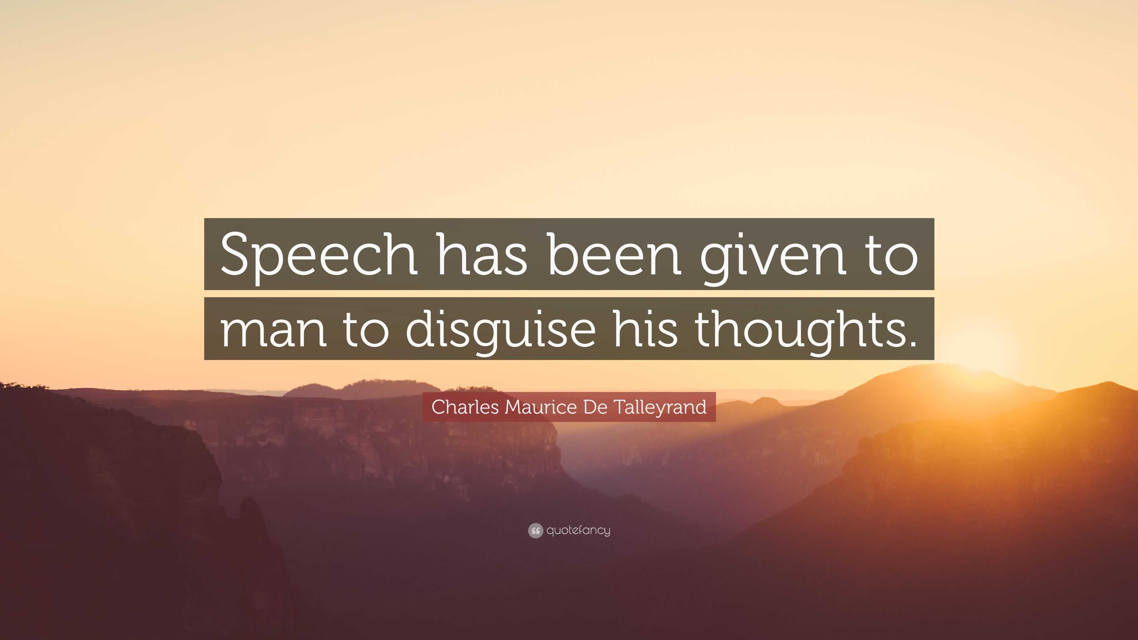 Charles Maurice De Talleyrand Quote: “Speech has been given to man to ...