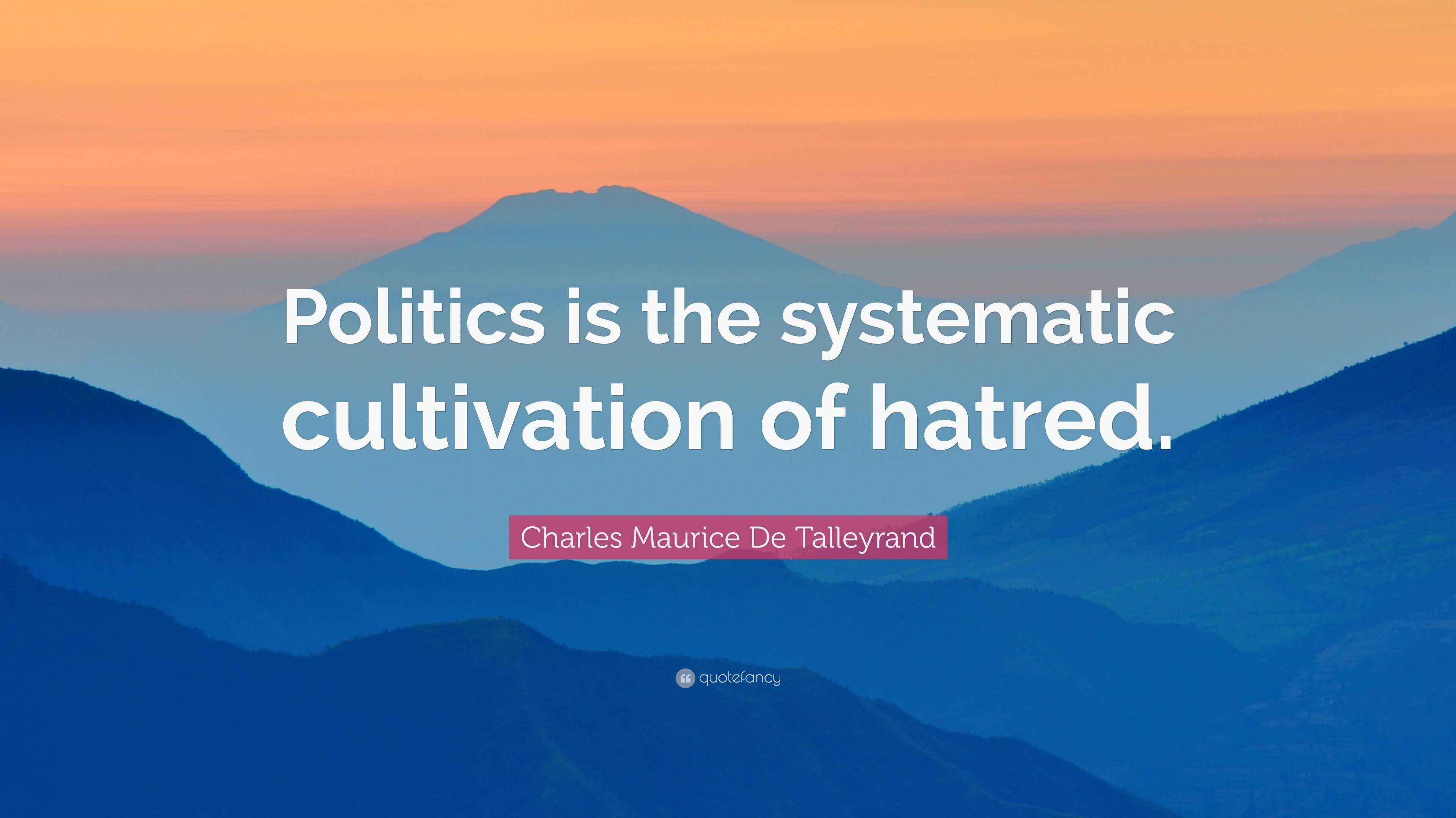 Charles Maurice De Talleyrand Quote: “Politics is the systematic ...