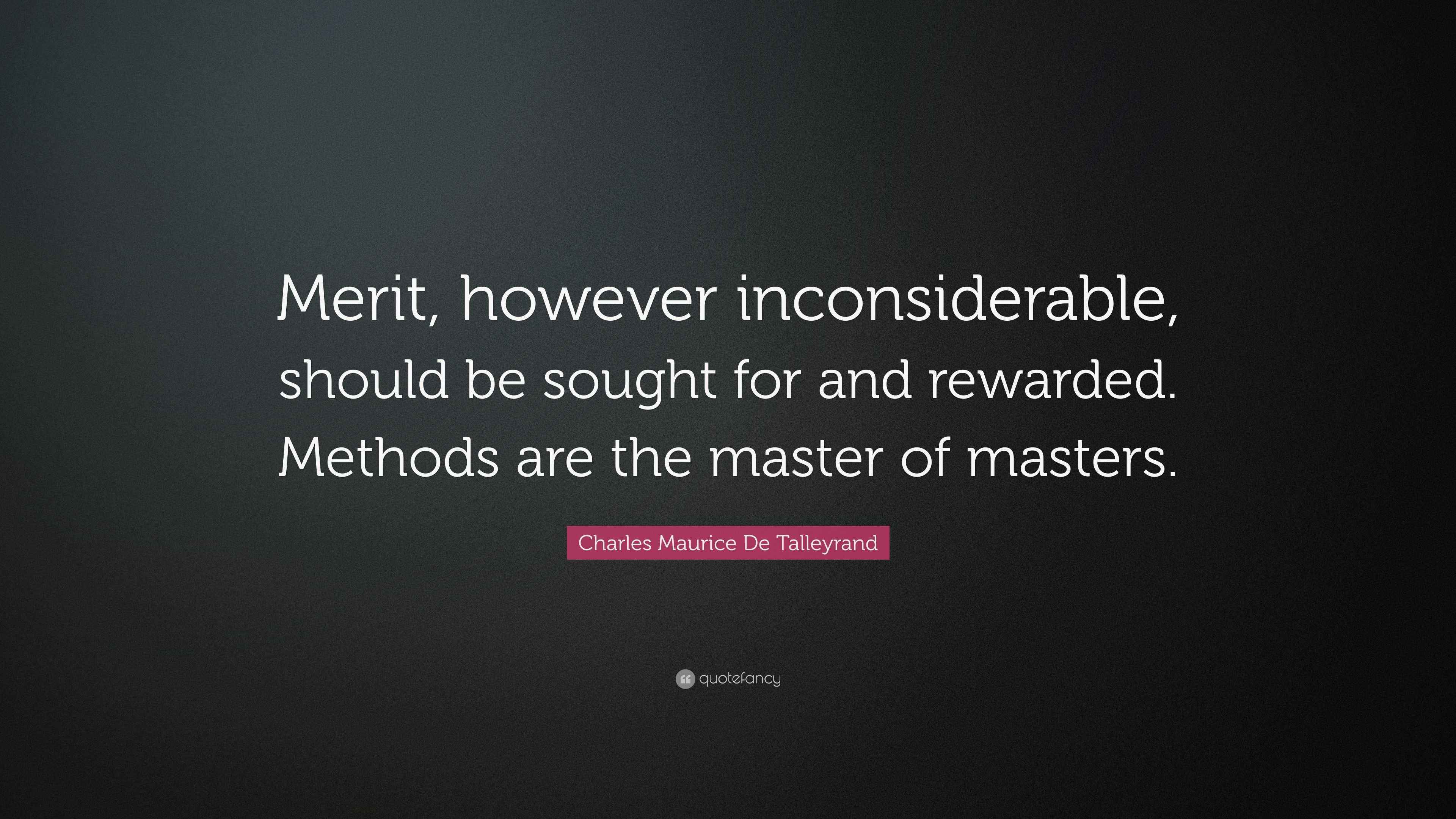 Charles Maurice De Talleyrand Quote: “Merit, however inconsiderable ...