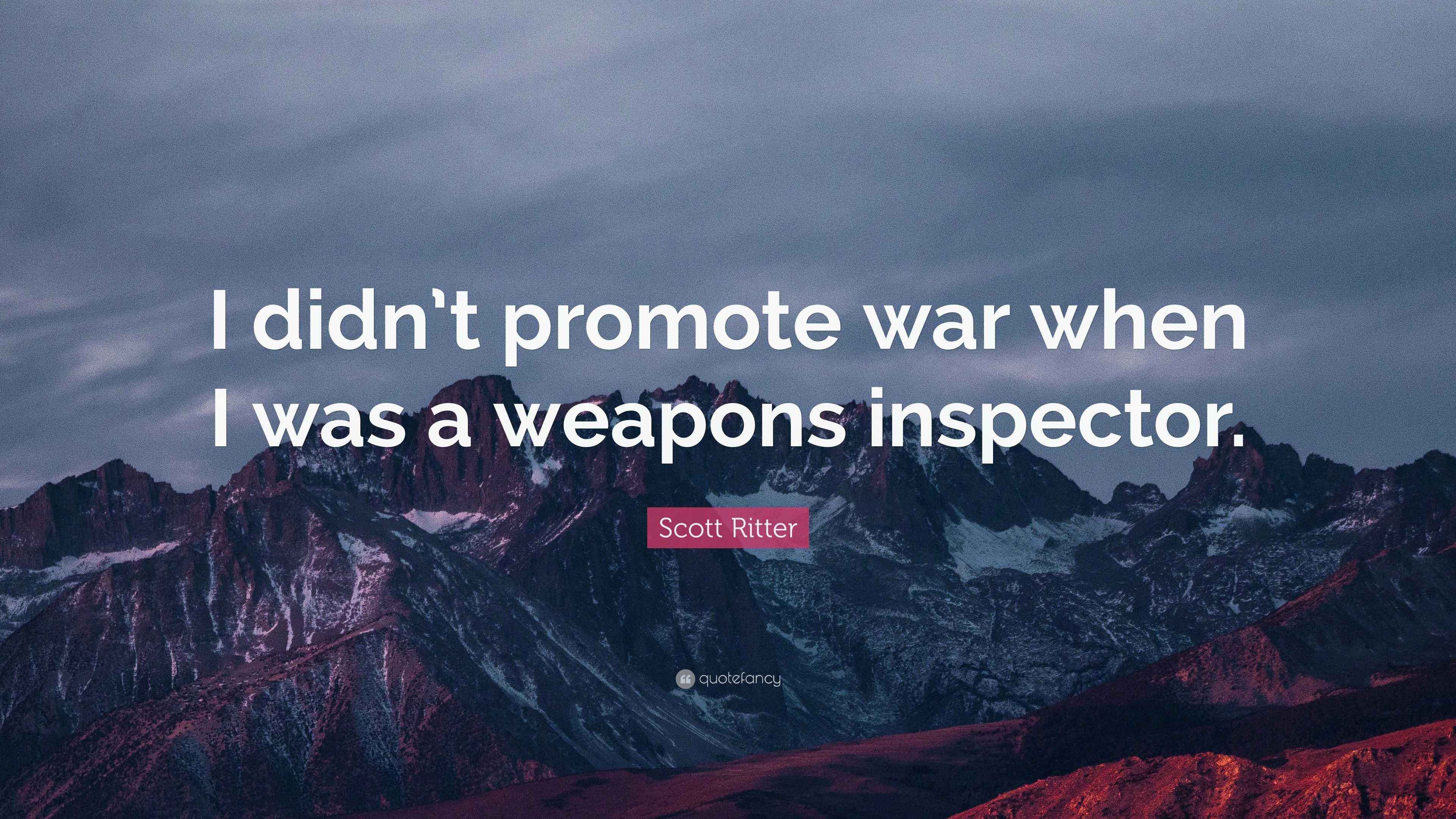 Scott Ritter Quote: “I didn’t promote war when I was a weapons inspector.”