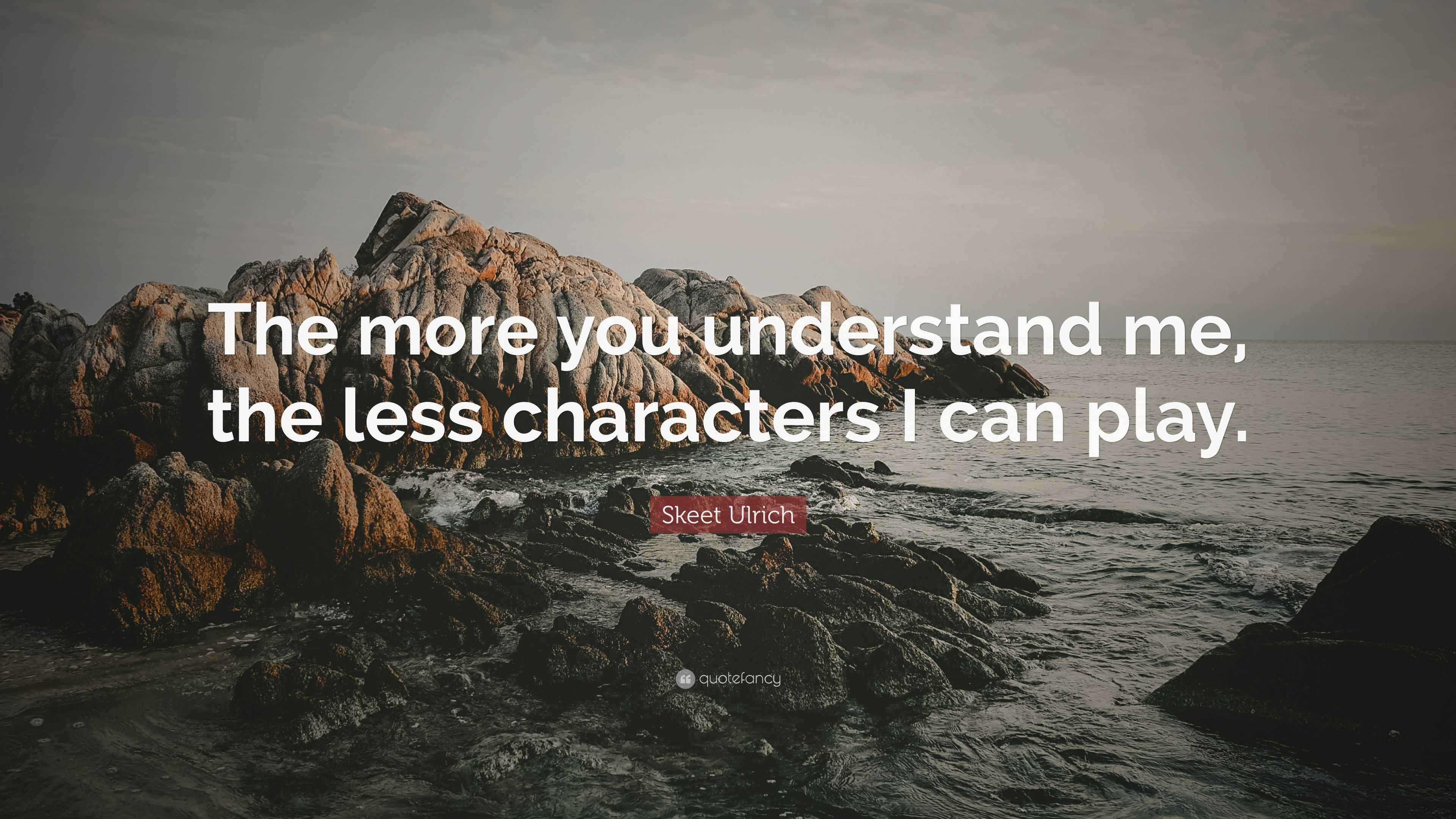 Skeet Ulrich Quote: “The more you understand me, the less characters I ...