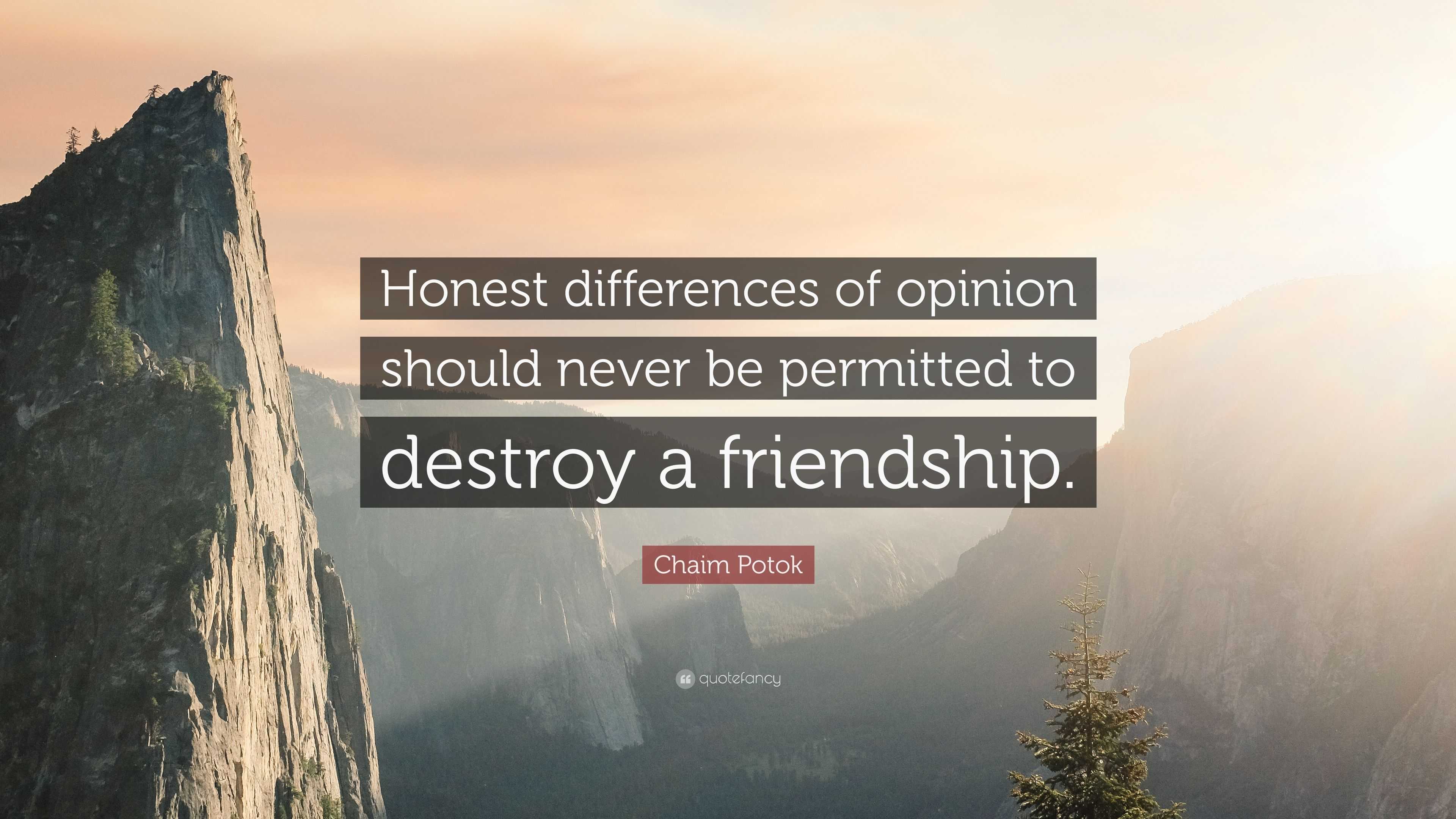 Chaim Potok Quote: “Honest differences of opinion should never be ...