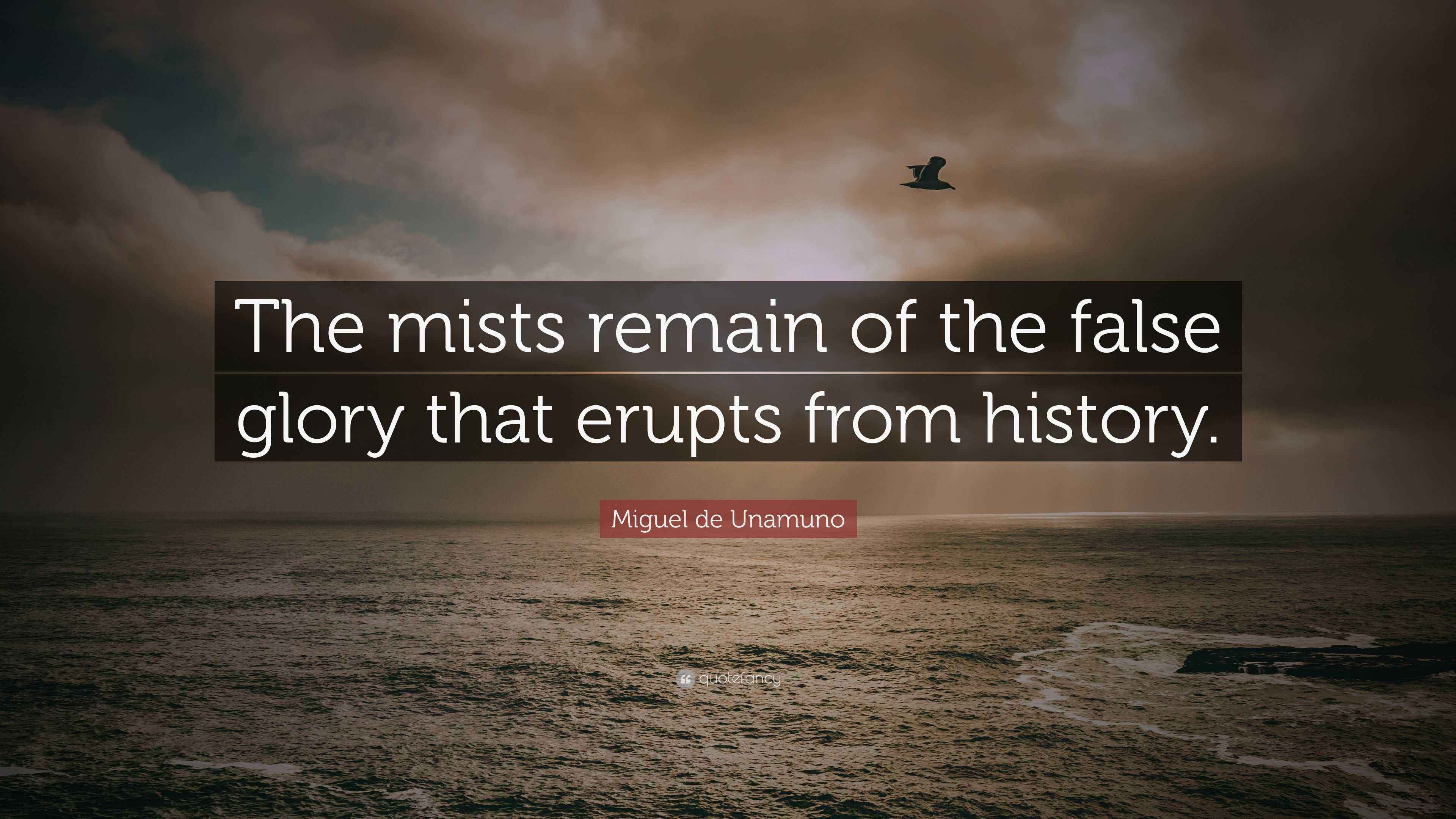 Miguel de Unamuno Quote: “The mists remain of the false glory that ...