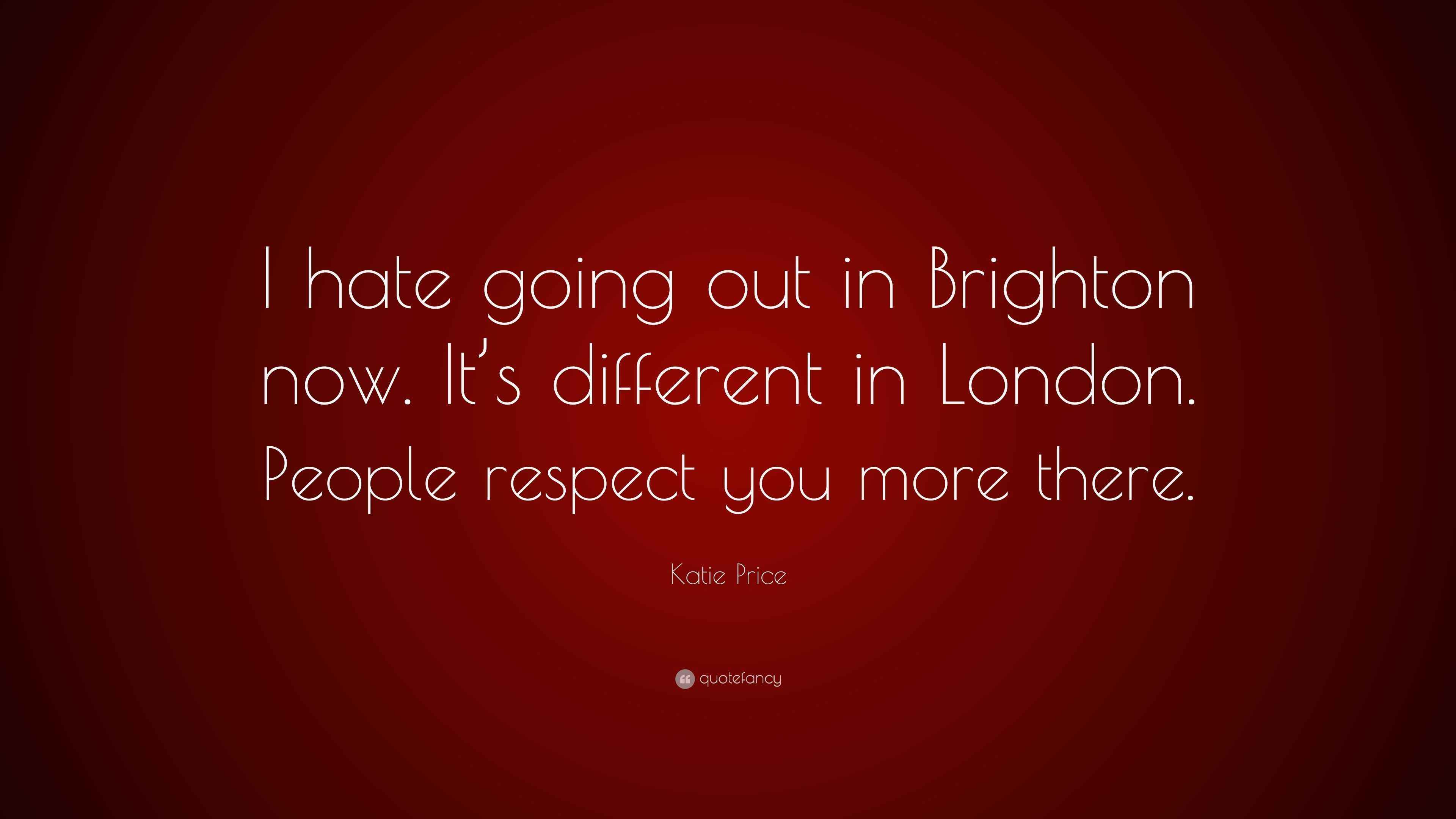 Katie Price Quote: “I hate going out in Brighton now. It’s different in ...