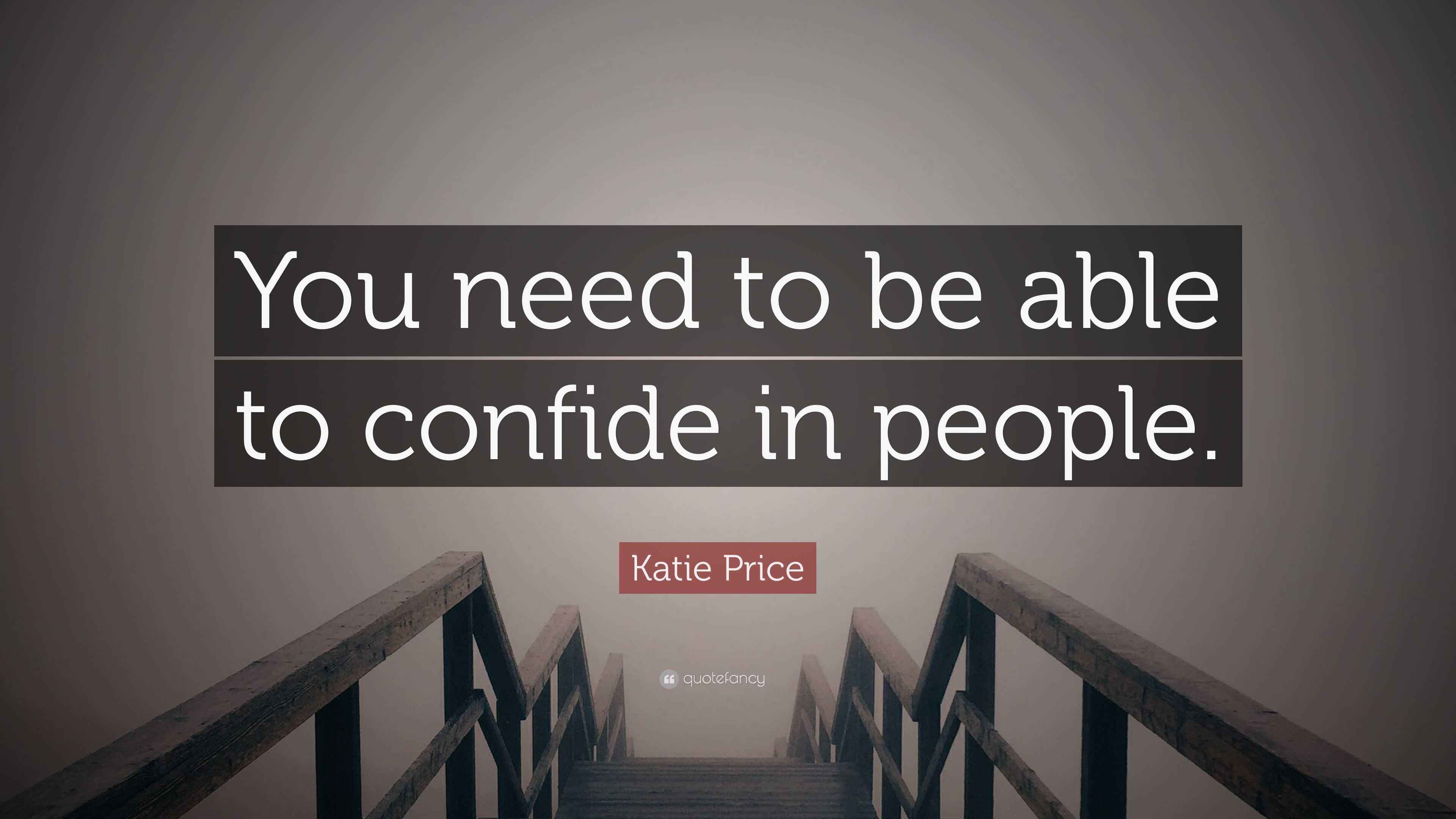 Katie Price Quote: “You need to be able to confide in people.”