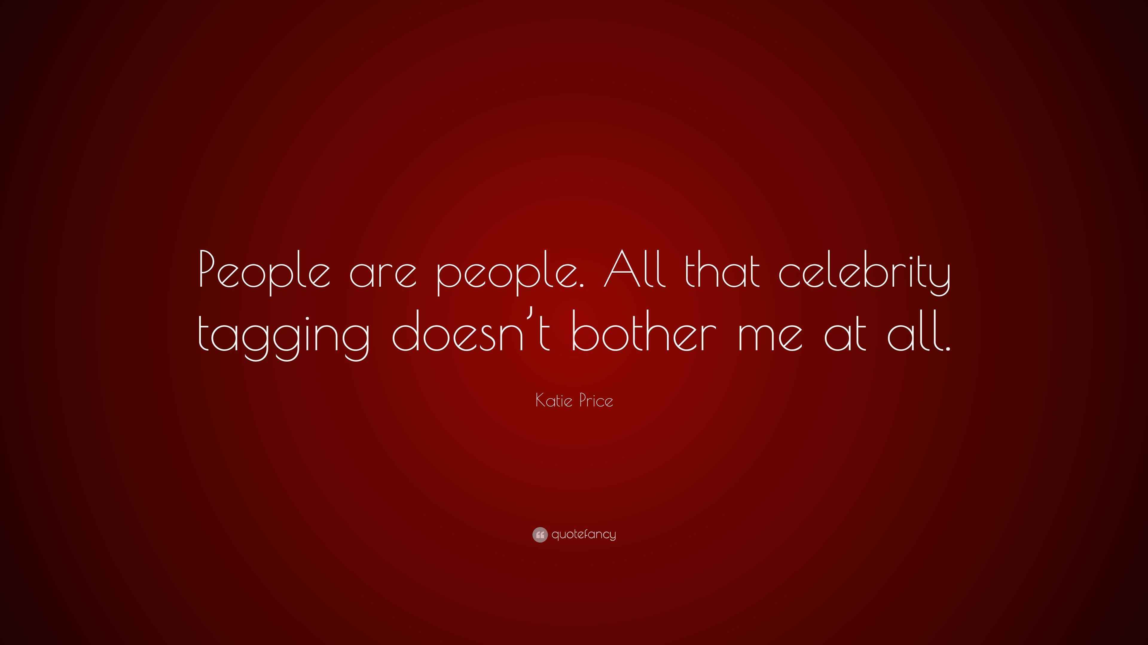 Katie Price Quote: “People are people. All that celebrity tagging doesn ...