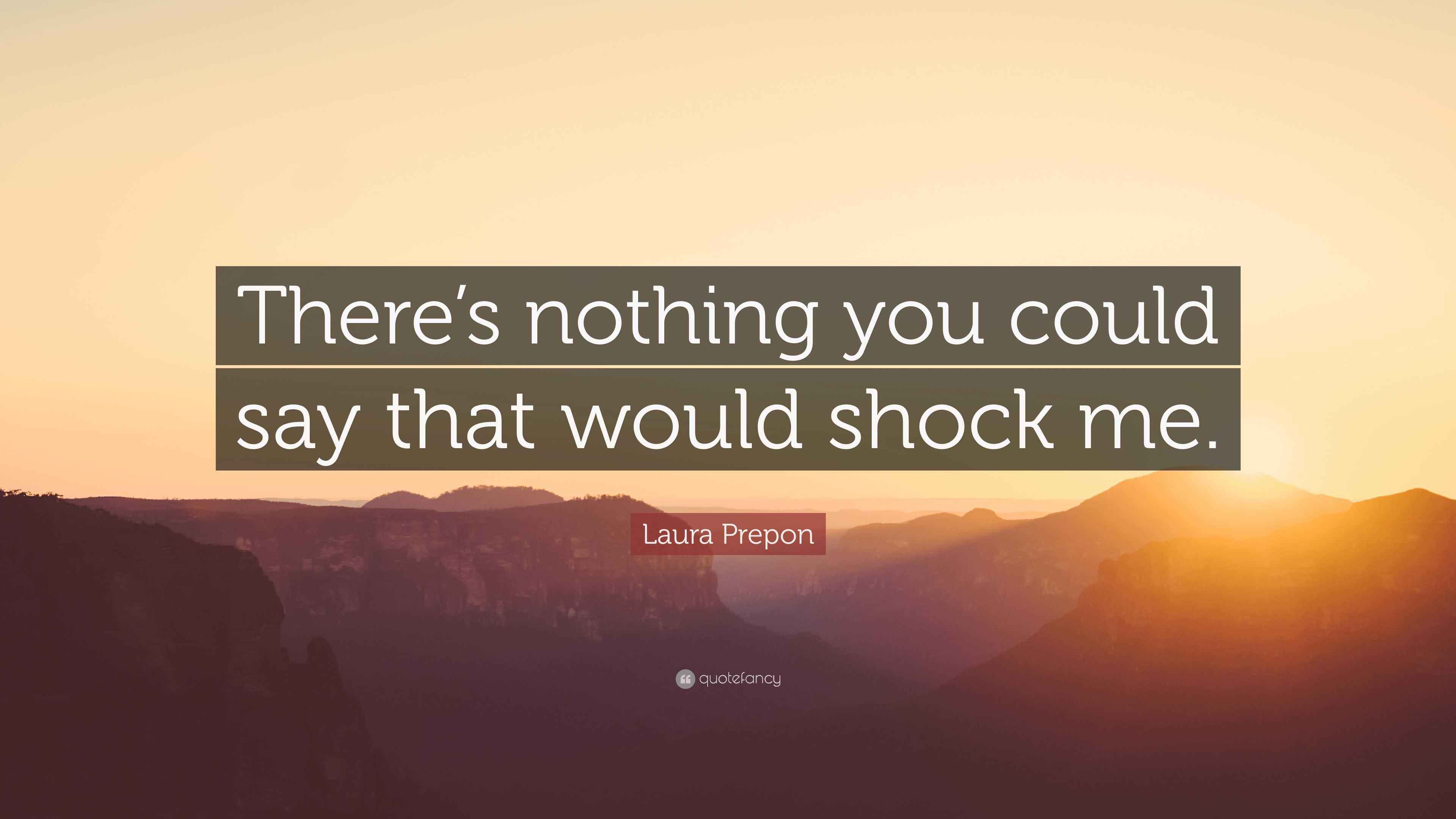 Laura Prepon Quote: “There’s nothing you could say that would shock me.”